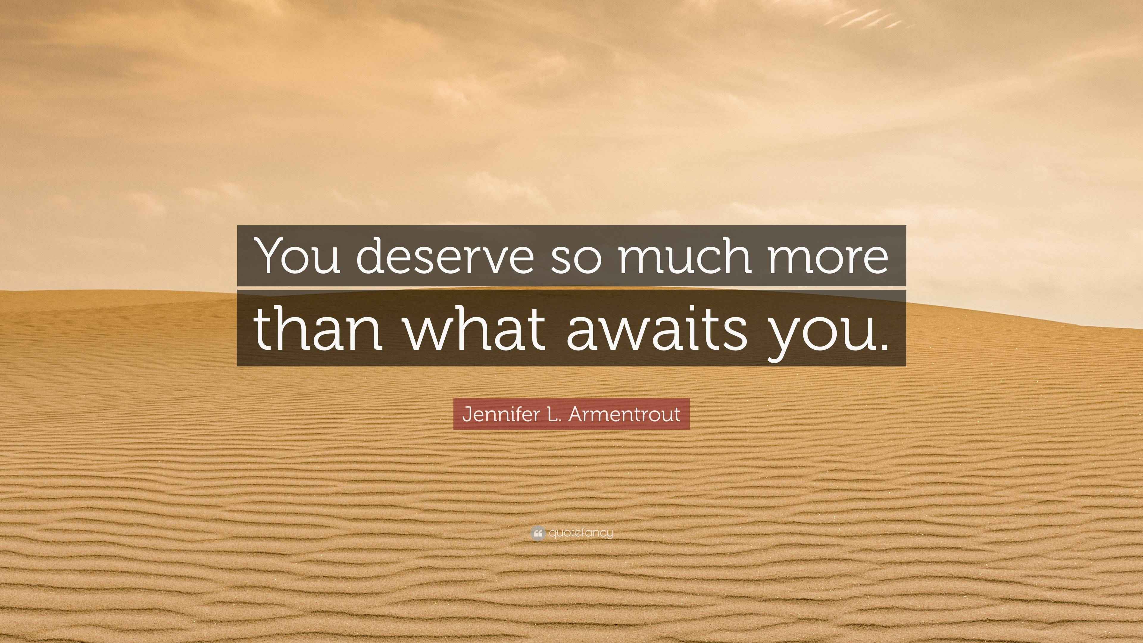 Jennifer L. Armentrout Quote: “You deserve so much more than what ...