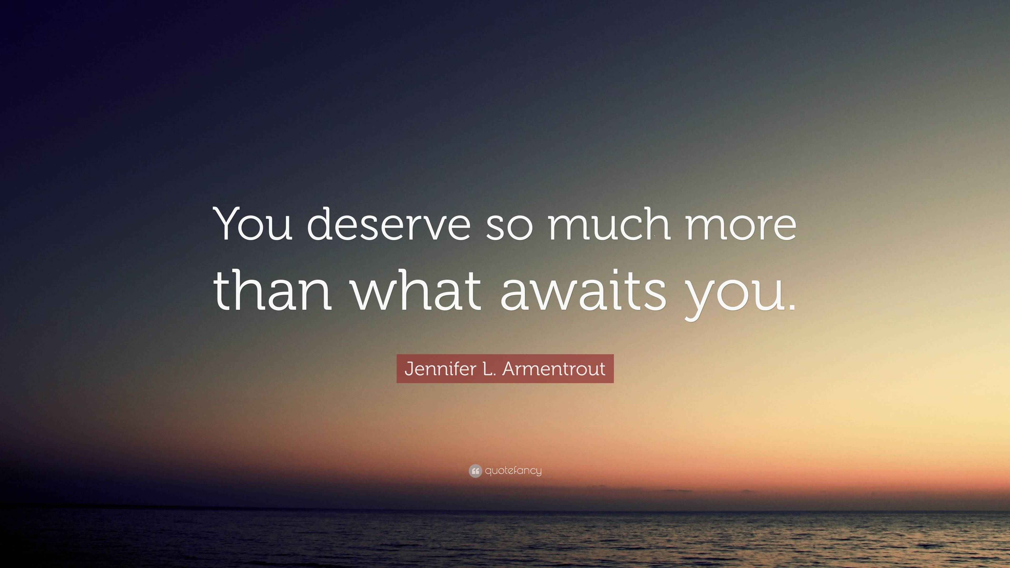 Jennifer L. Armentrout Quote: “You deserve so much more than what ...
