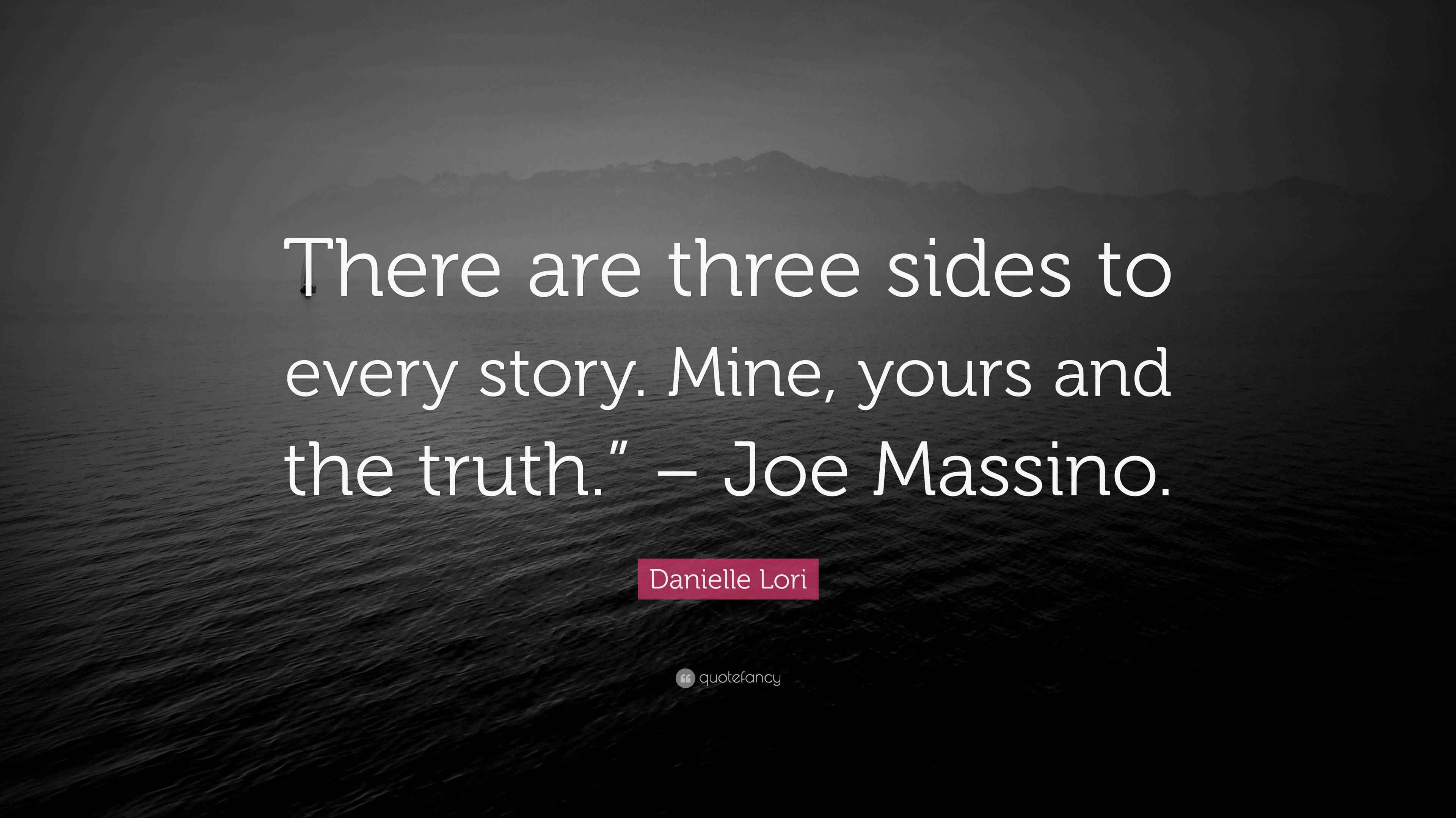 Danielle Lori Quote: “There are three sides to every story. Mine, yours ...