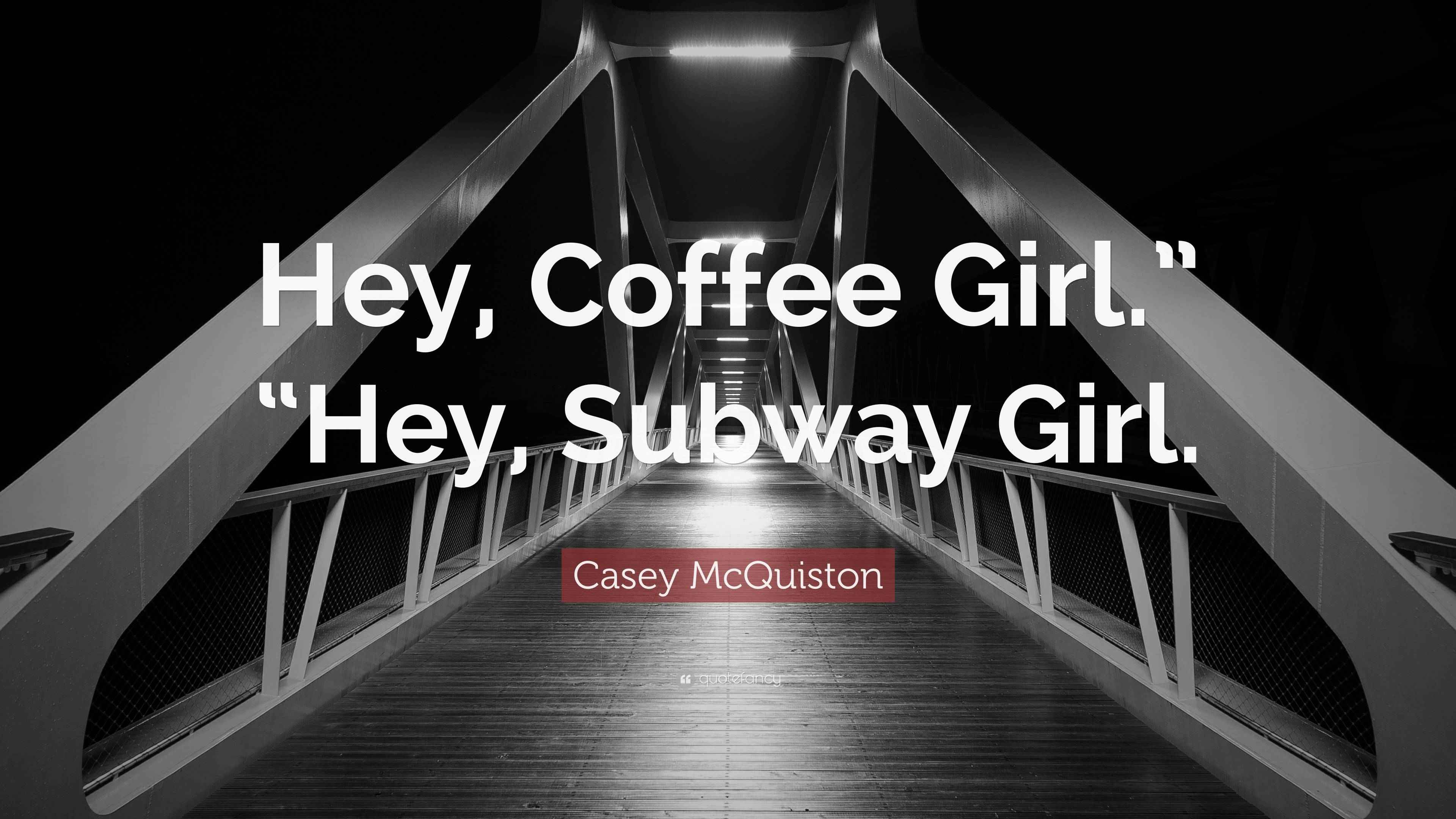 Casey McQuiston Quote: “Hey, Coffee Girl.” “Hey, Subway Girl.”