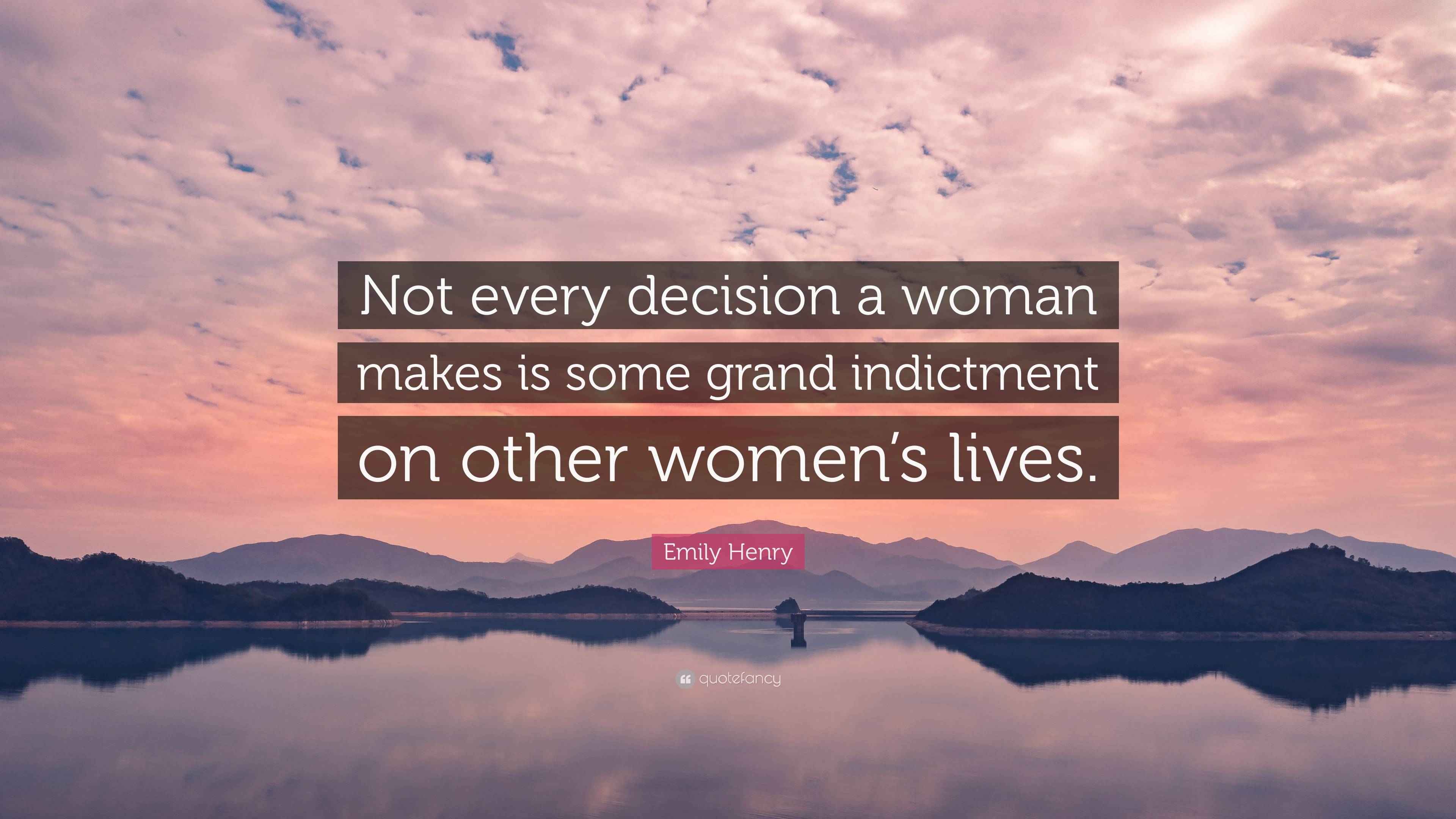 Emily Henry Quote: “Not every decision a woman makes is some grand ...