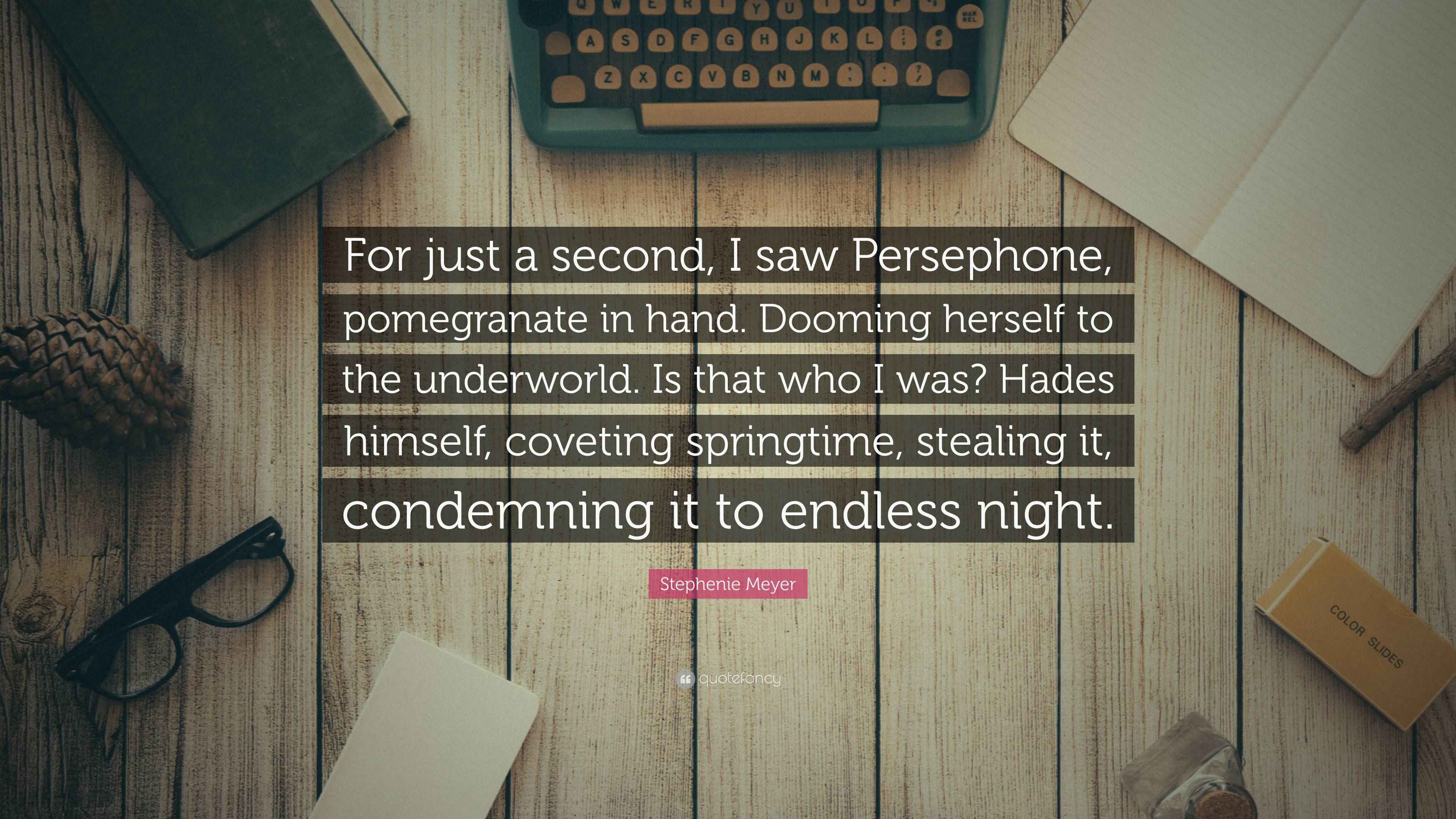 Stephenie Meyer Quote: “For just a second, I saw Persephone ...