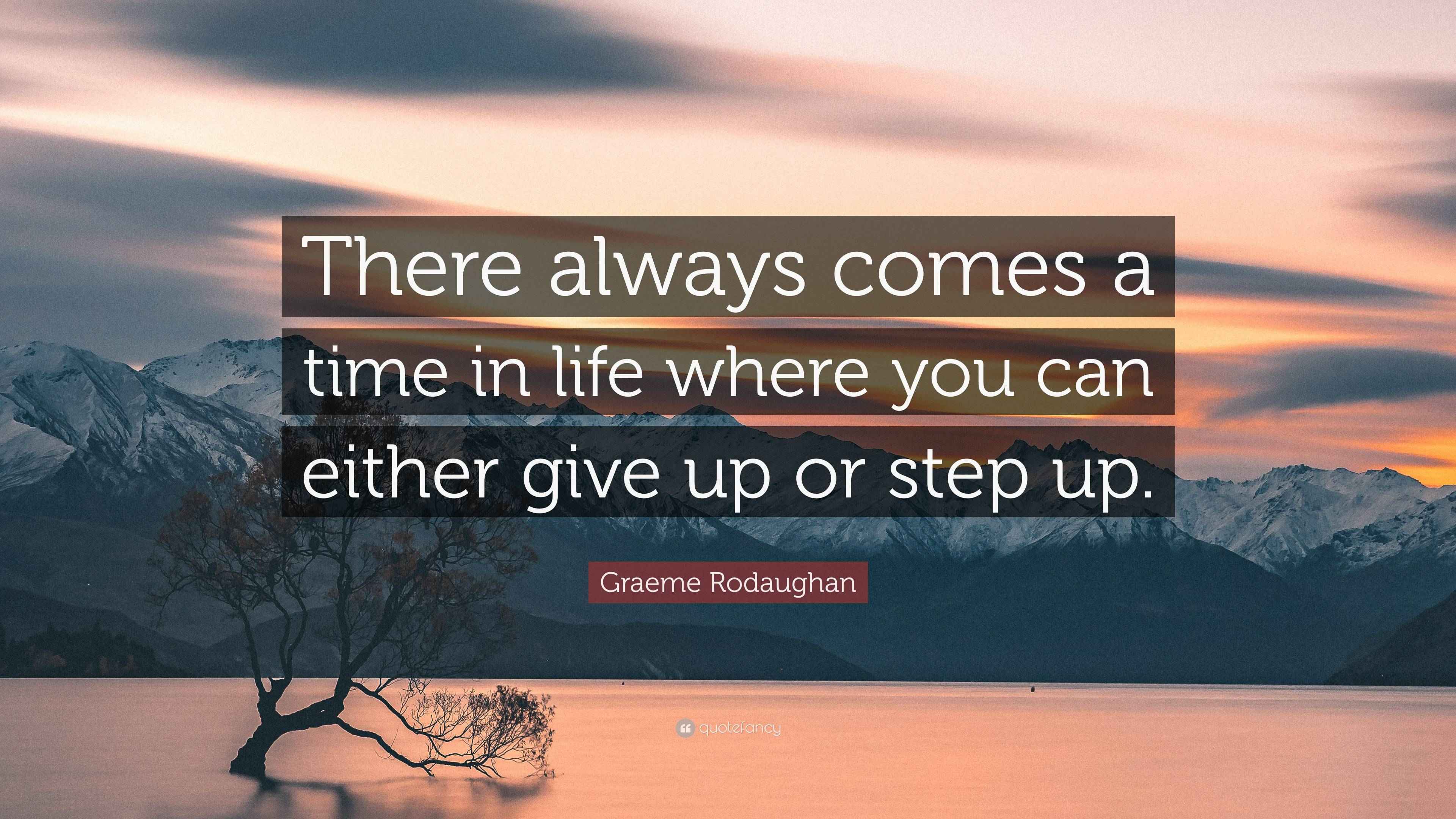 Graeme Rodaughan Quote: “There always comes a time in life where you ...