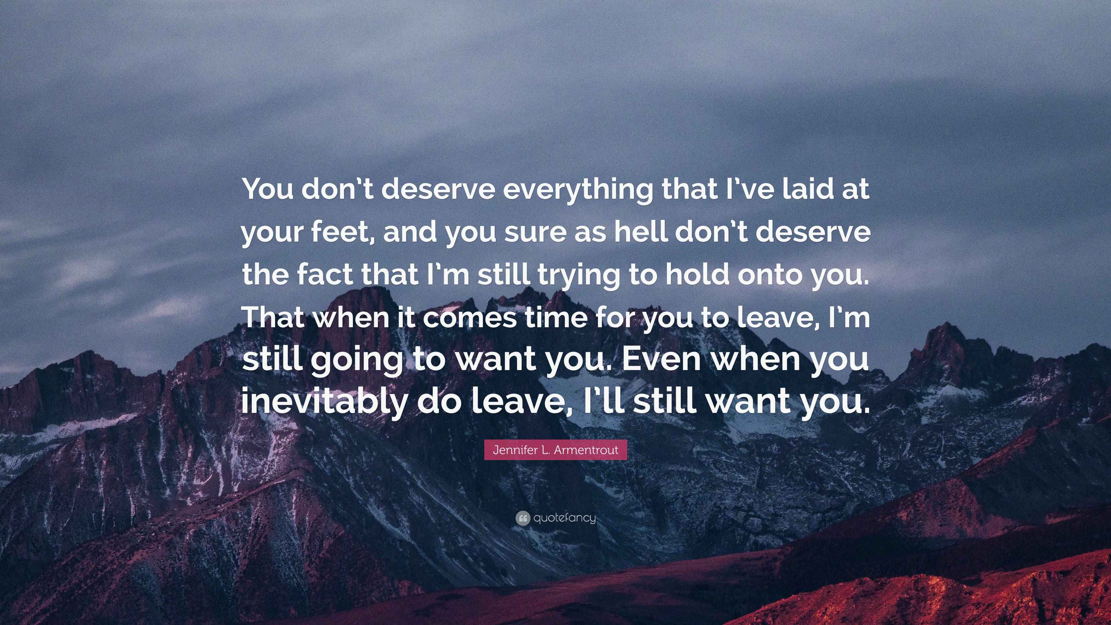 Jennifer L. Armentrout Quote: “You don’t deserve everything that I’ve ...