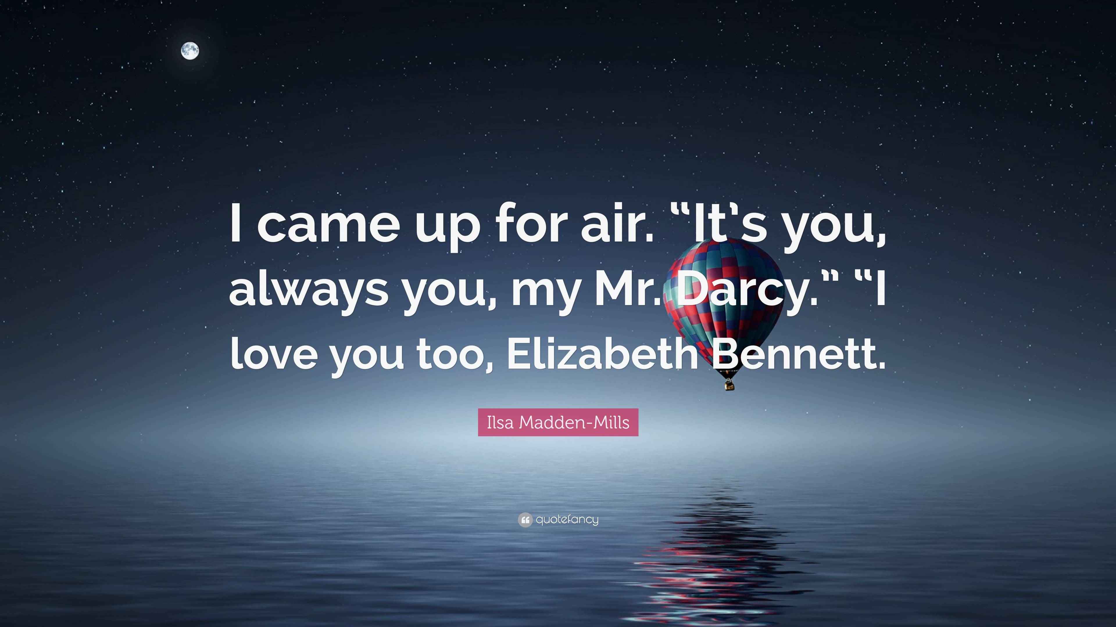 Ilsa Madden-Mills Quote: “I came up for air. “It’s you, always you, my ...