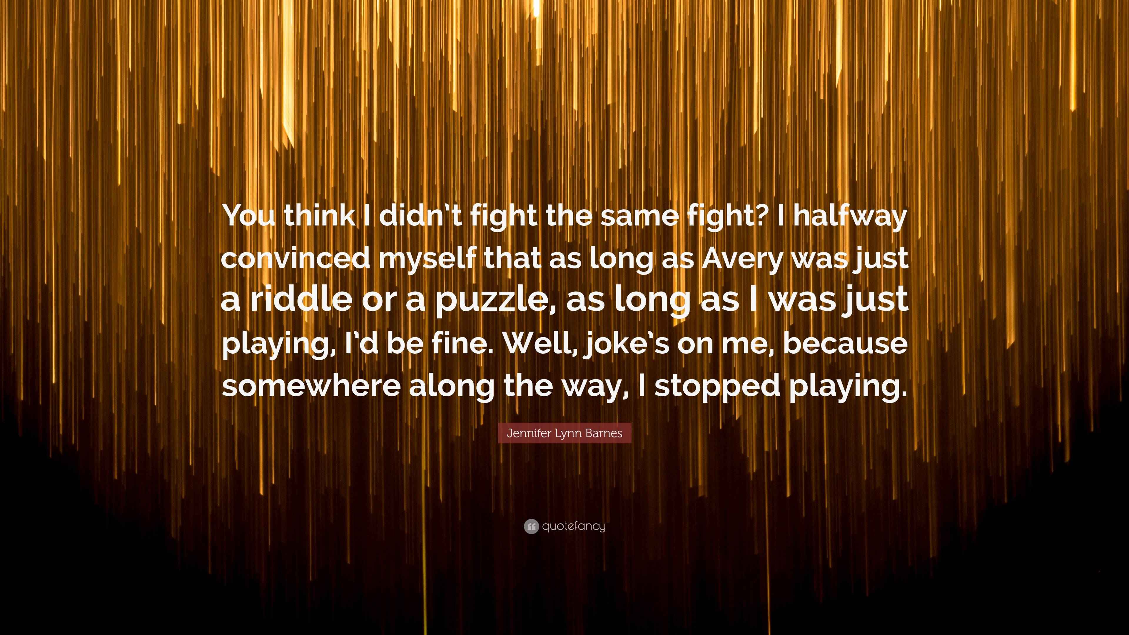Jennifer Lynn Barnes Quote: “You think I didn’t fight the same fight? I ...