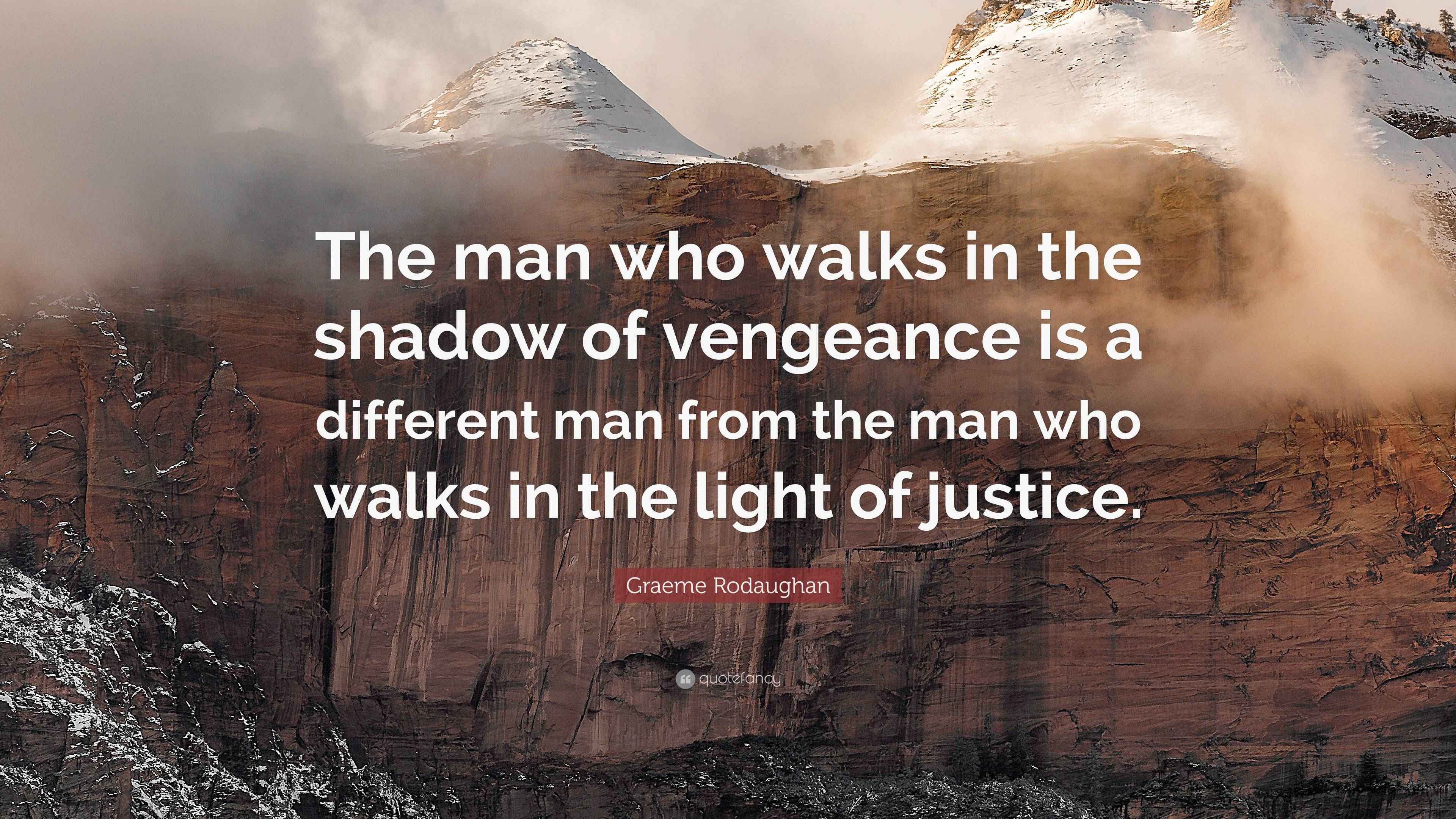 Graeme Rodaughan Quote: “The man who walks in the shadow of vengeance ...