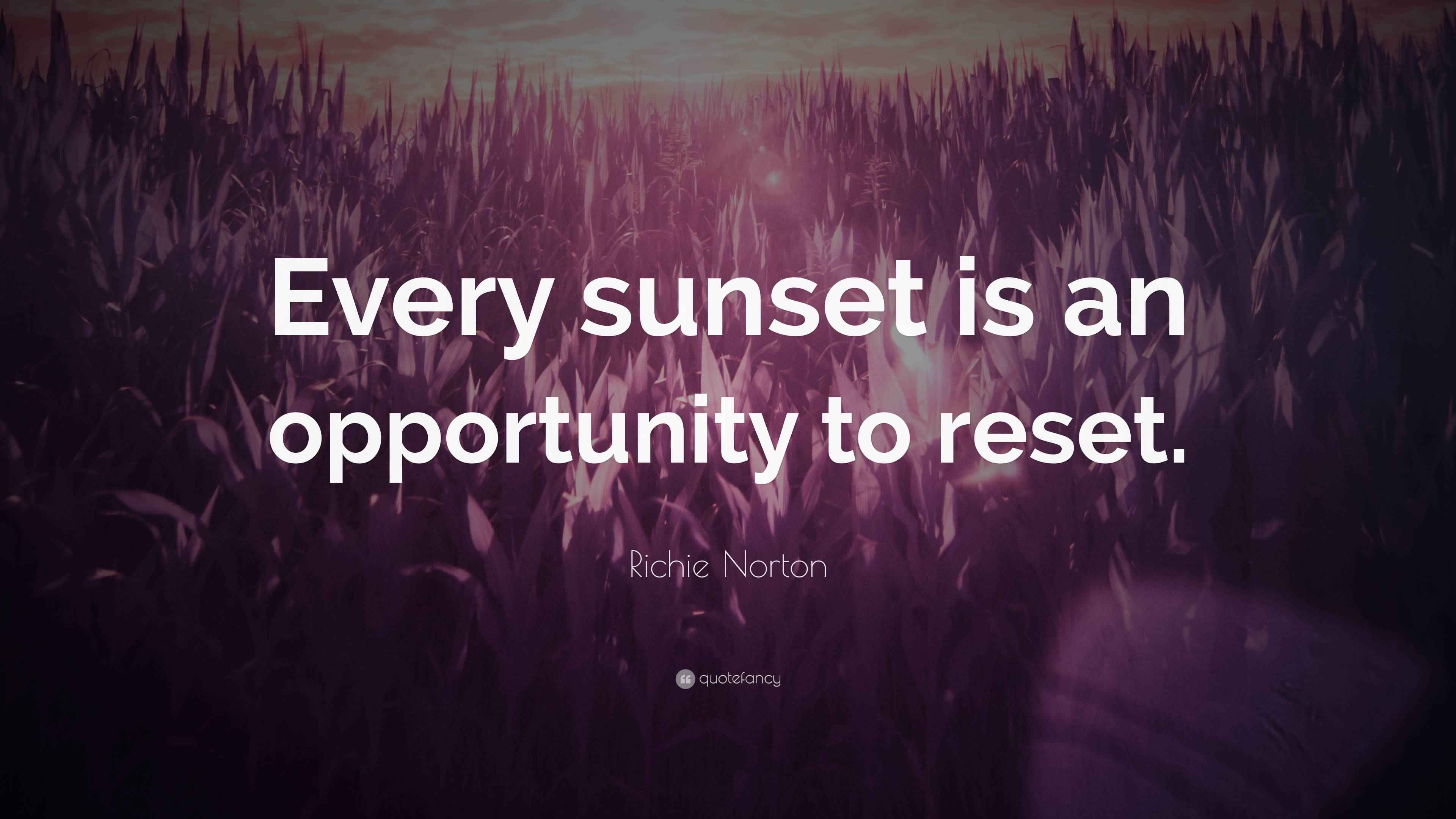 Richie Norton Quote: “Every sunset is an opportunity to reset.”