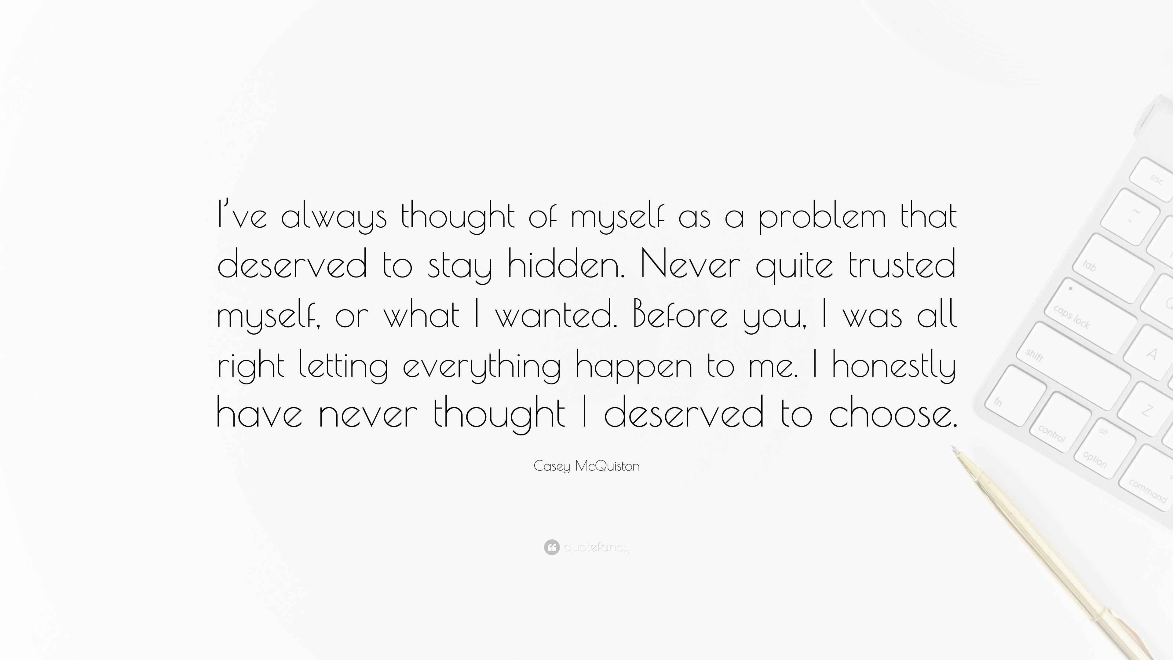 Casey McQuiston Quote: “I’ve always thought of myself as a problem that ...