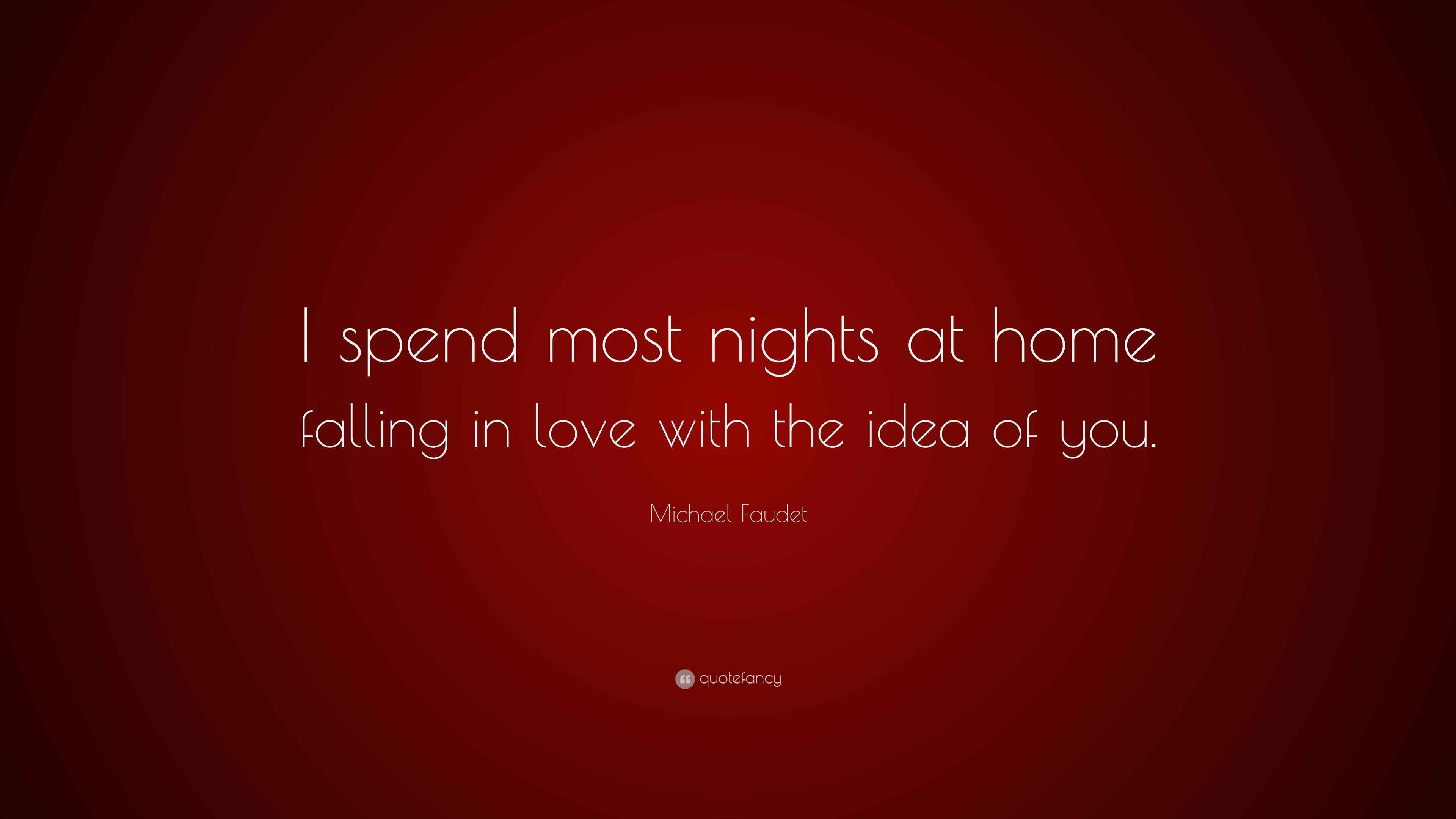 Michael Faudet Quote: “I spend most nights at home falling in love with ...