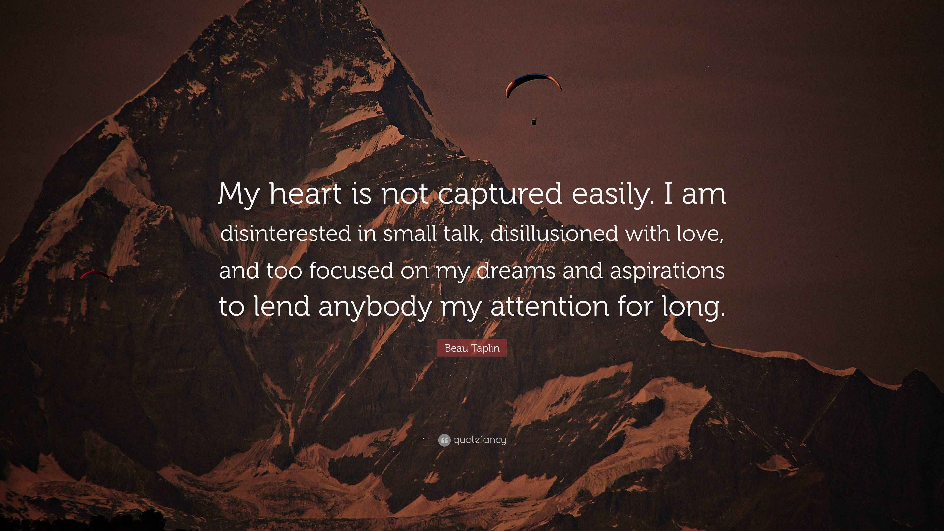 Beau Taplin Quote: “My heart is not captured easily. I am disinterested ...