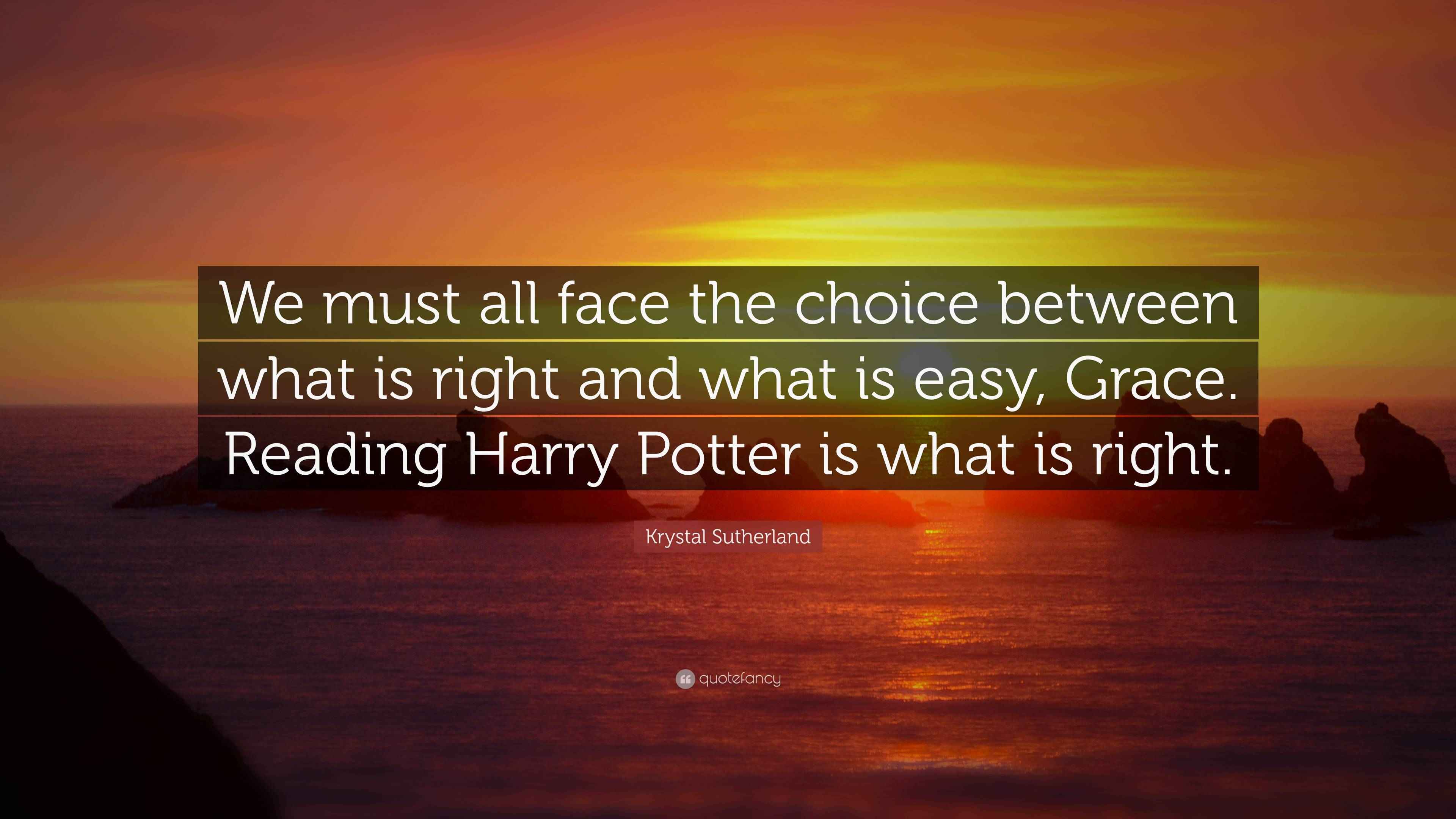 Krystal Sutherland Quote: “We must all face the choice between what is ...
