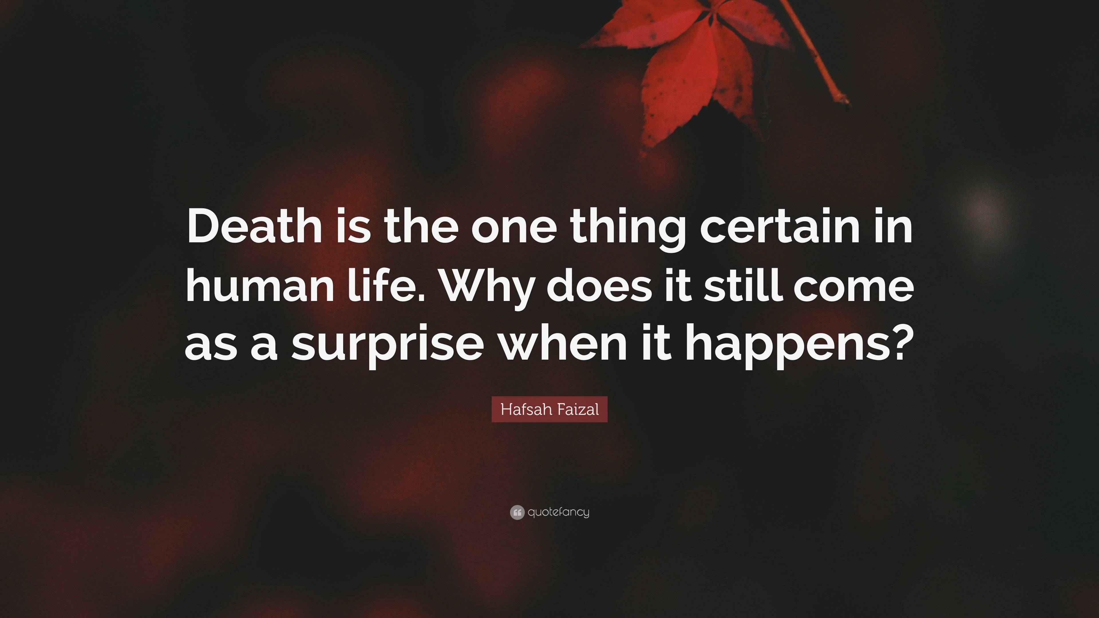 Hafsah Faizal Quote: “Death is the one thing certain in human life. Why ...