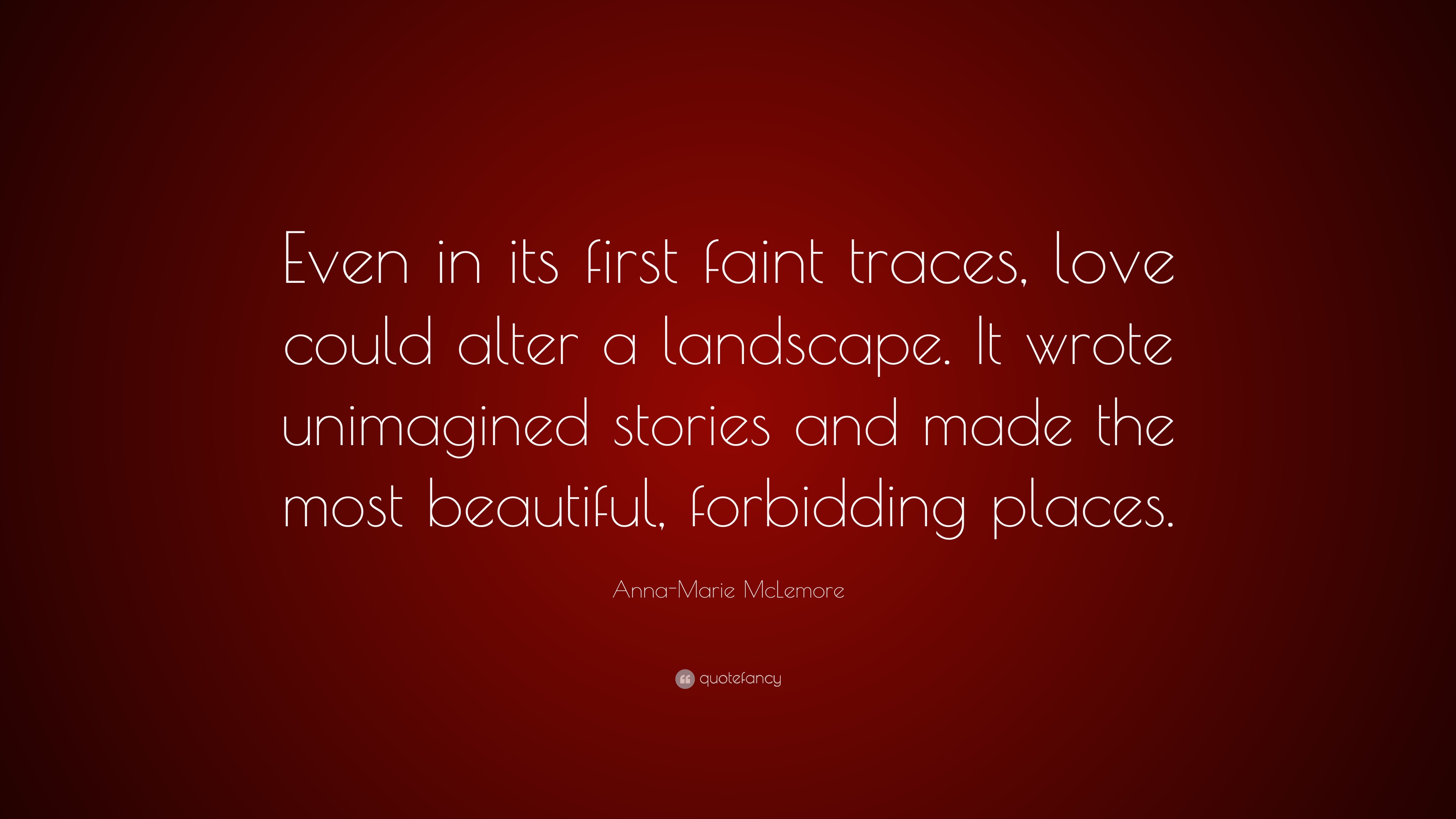 Anna-Marie McLemore Quote: “Even in its first faint traces, love could ...