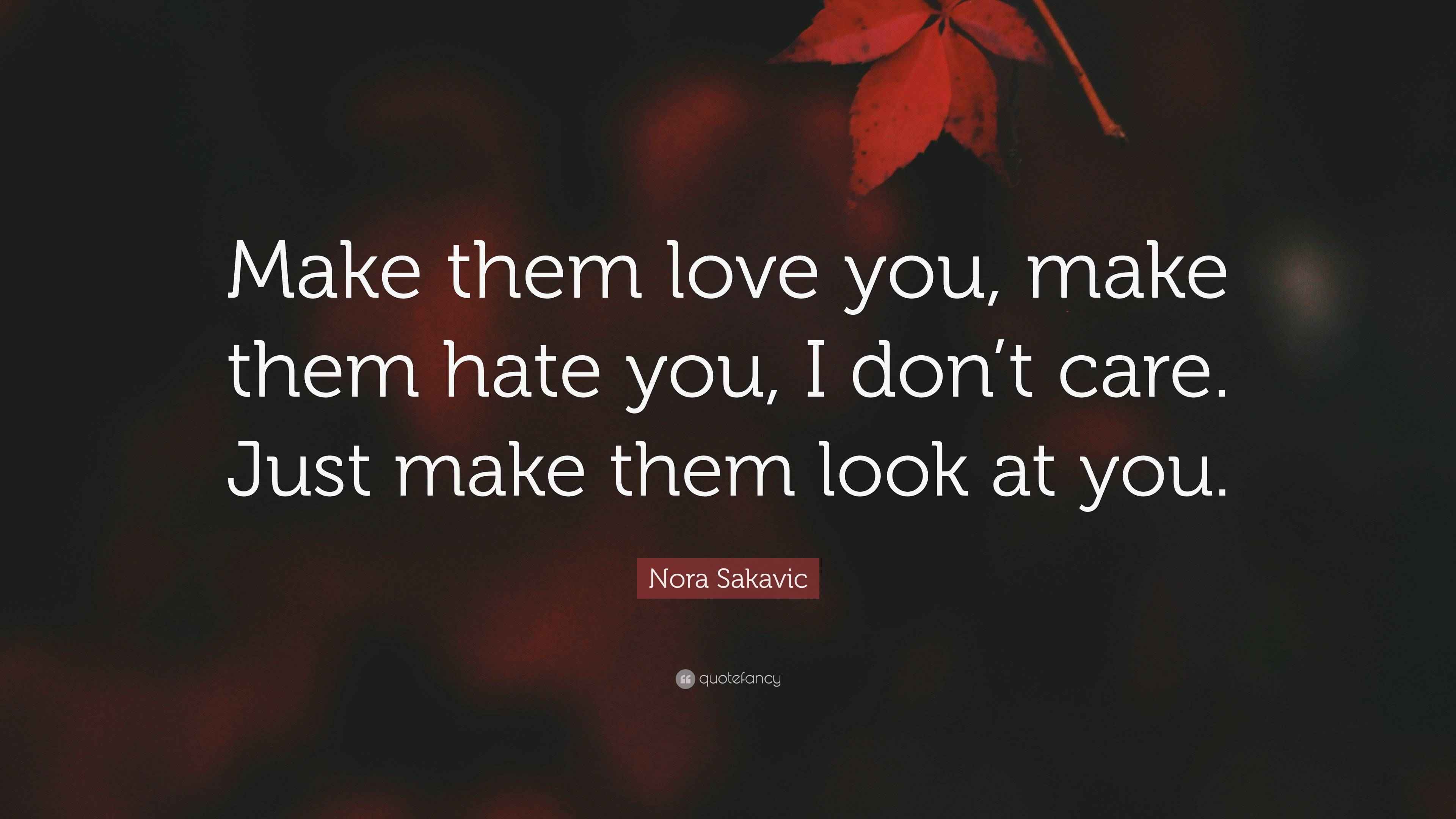 Nora Sakavic Quote: “Make them love you, make them hate you, I don’t ...