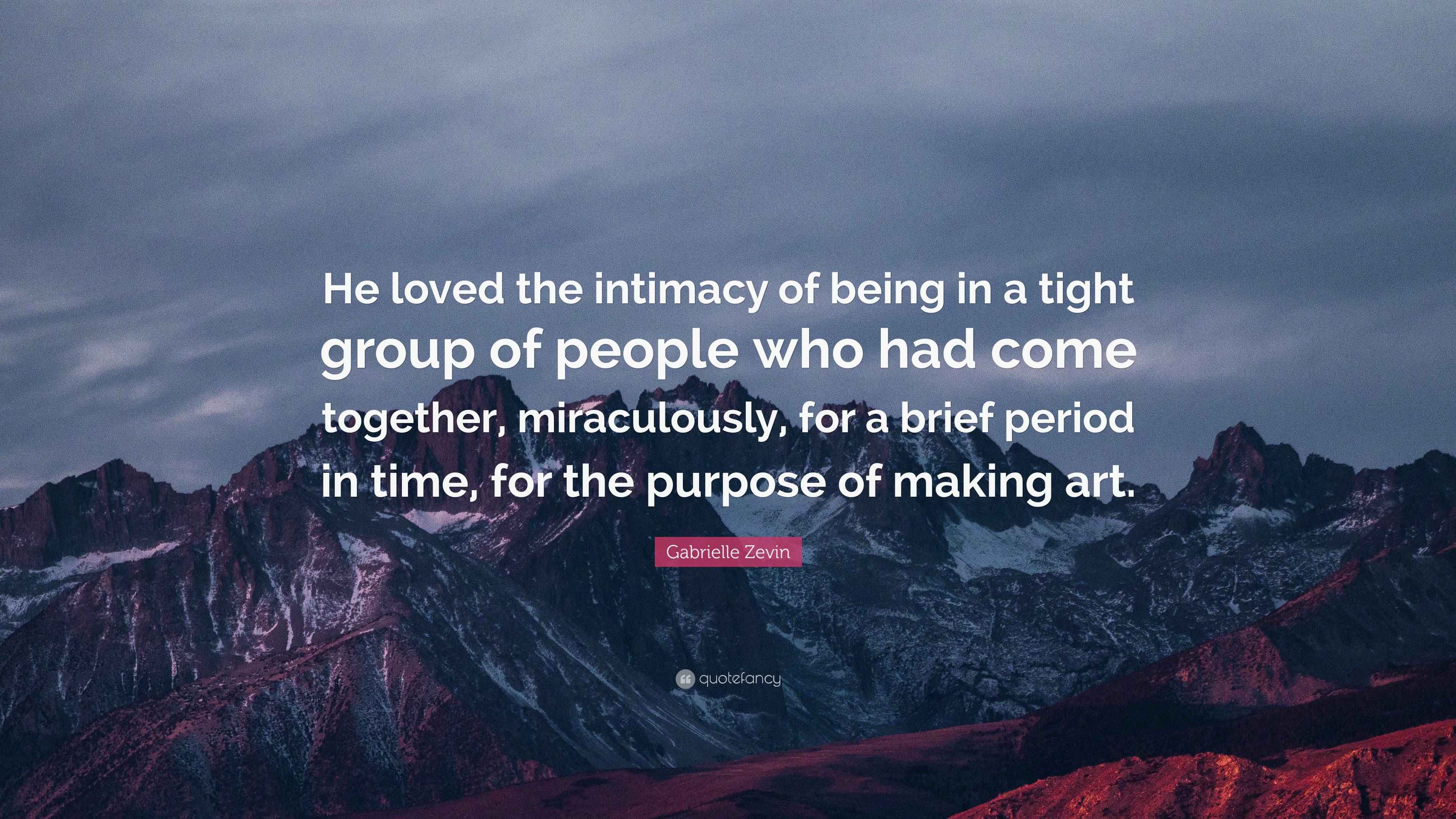 Gabrielle Zevin Quote: “He loved the intimacy of being in a tight group ...