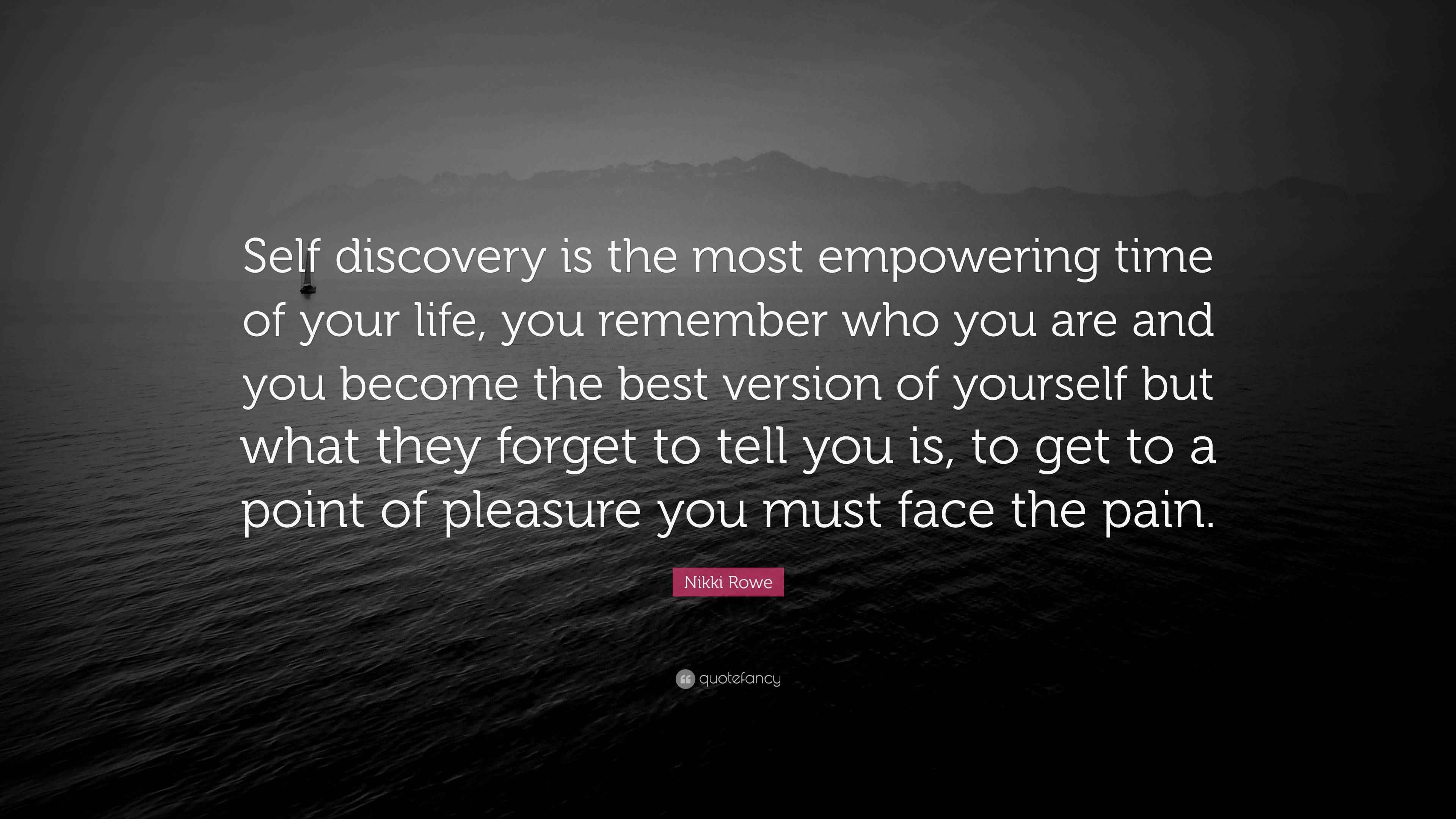 Nikki Rowe Quote: “Self discovery is the most empowering time of your ...
