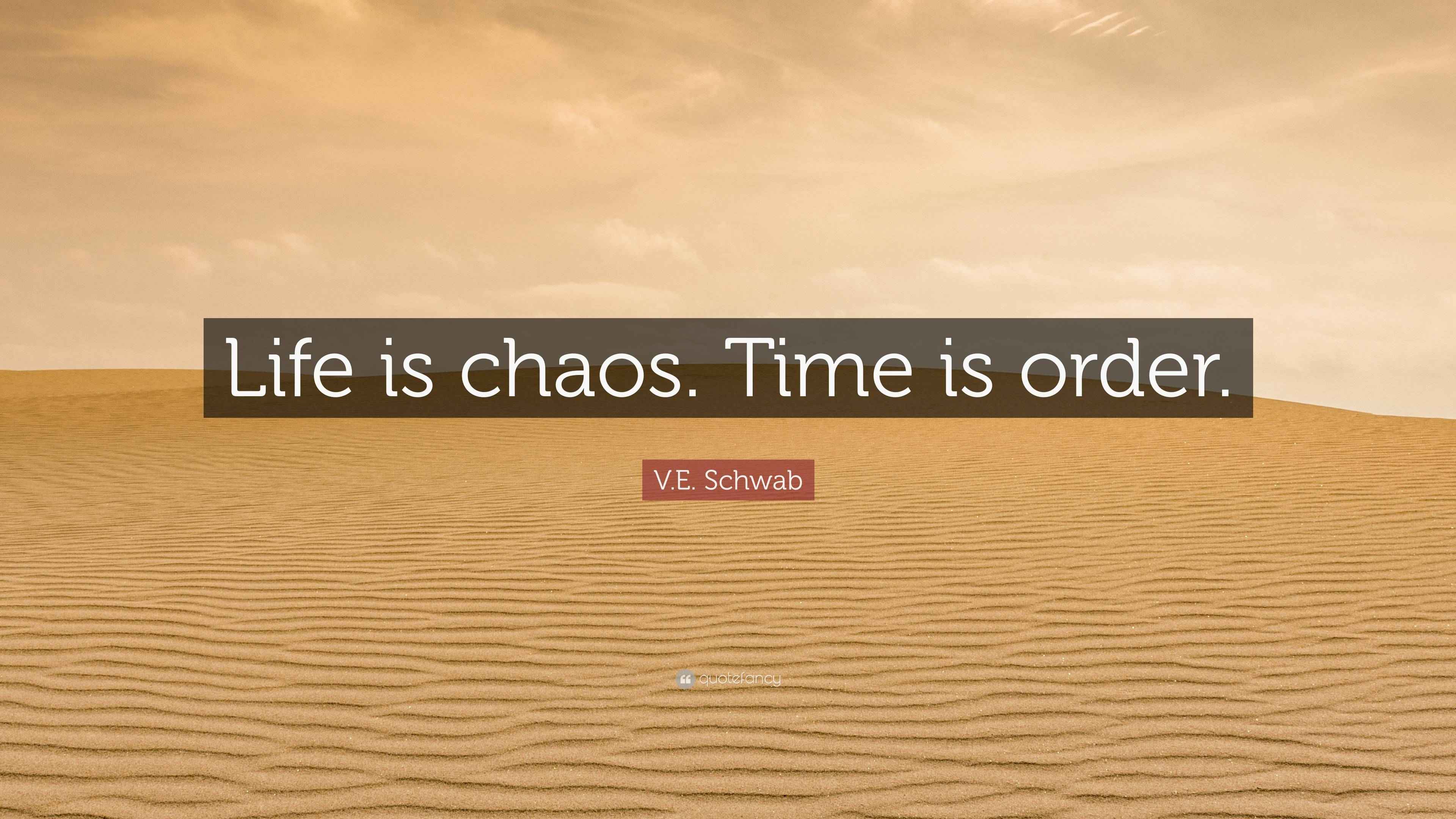 V.E. Schwab Quote: “Life is chaos. Time is order.”
