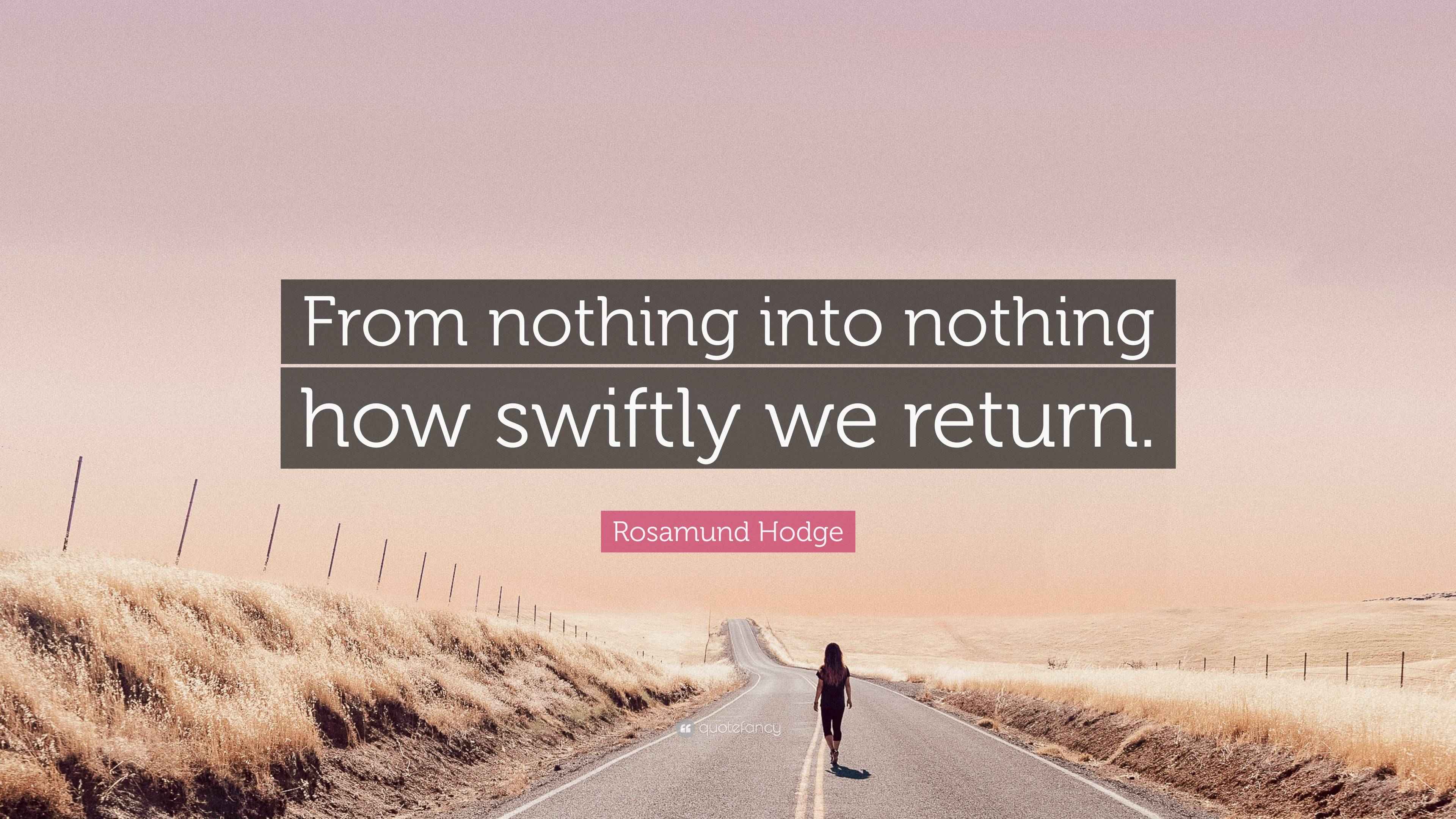 Rosamund Hodge Quote: “From nothing into nothing how swiftly we return.”