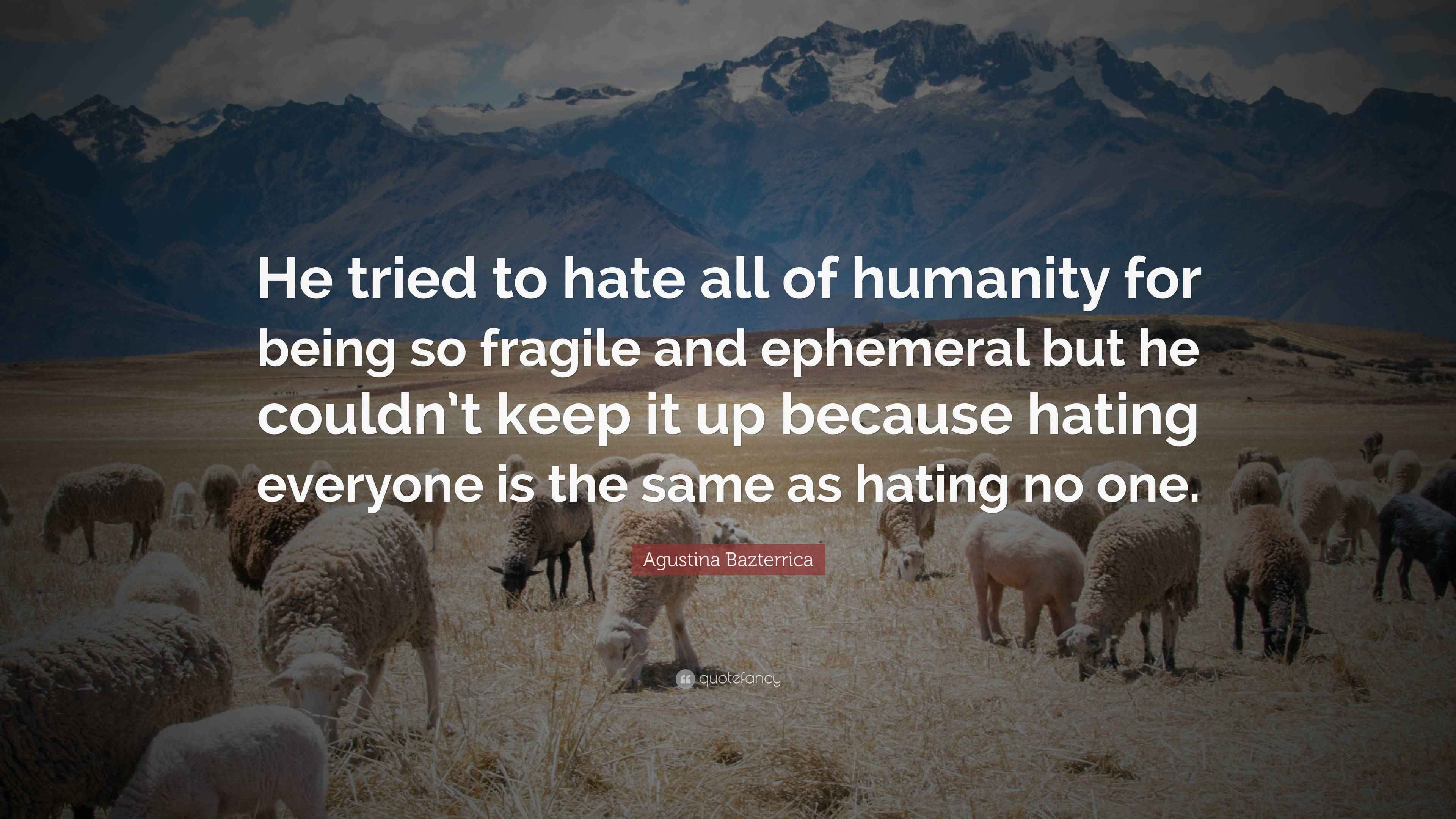 Agustina Bazterrica Quote: “He tried to hate all of humanity for being ...