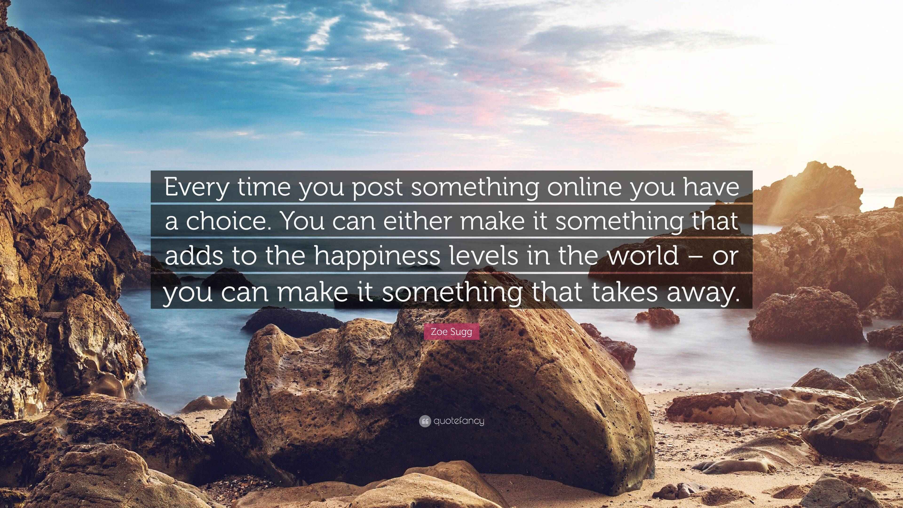 Zoe Sugg Quote: “Every time you post something online you have a choice ...
