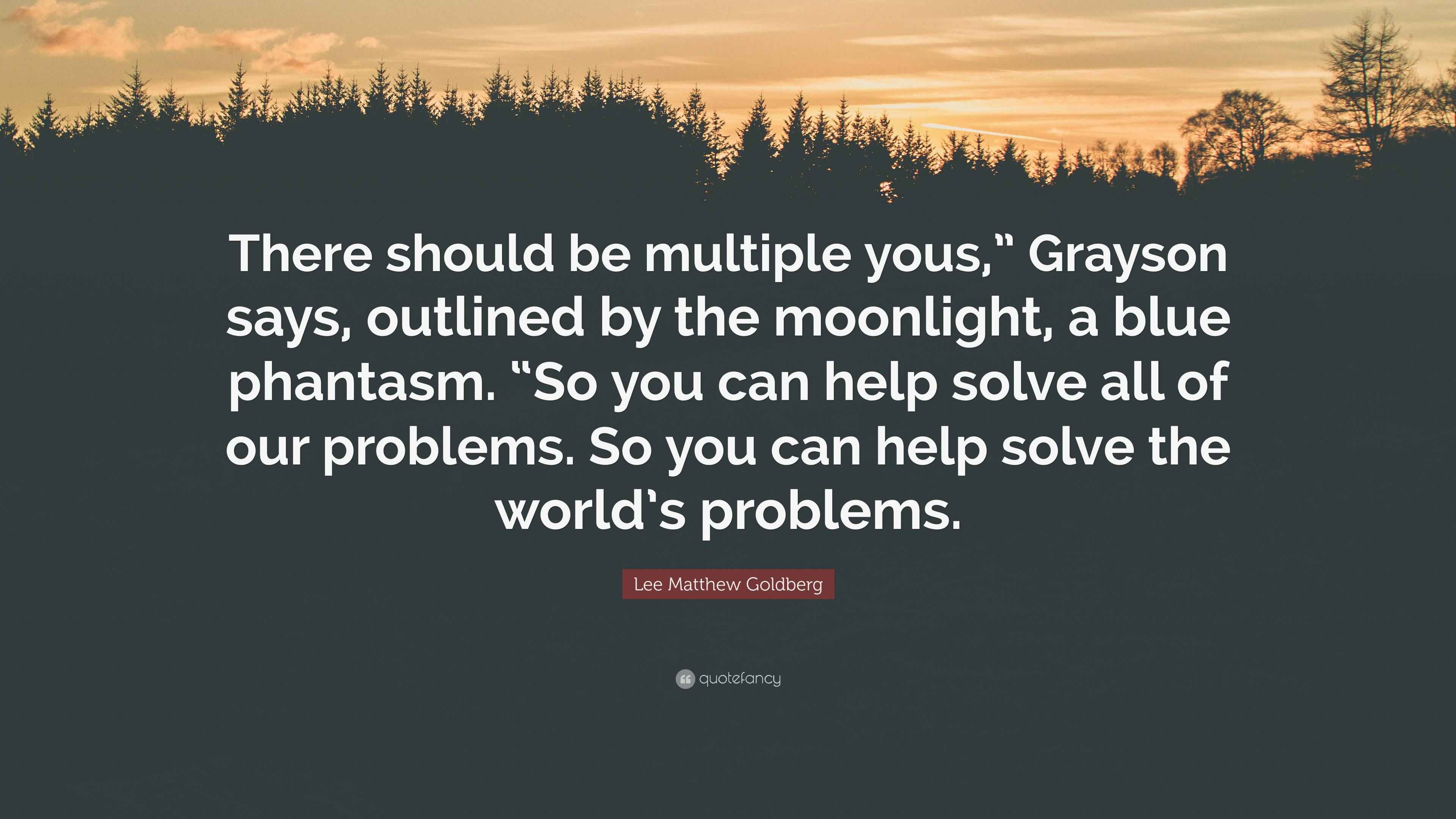 Lee Matthew Goldberg Quote: “There should be multiple yous,” Grayson ...