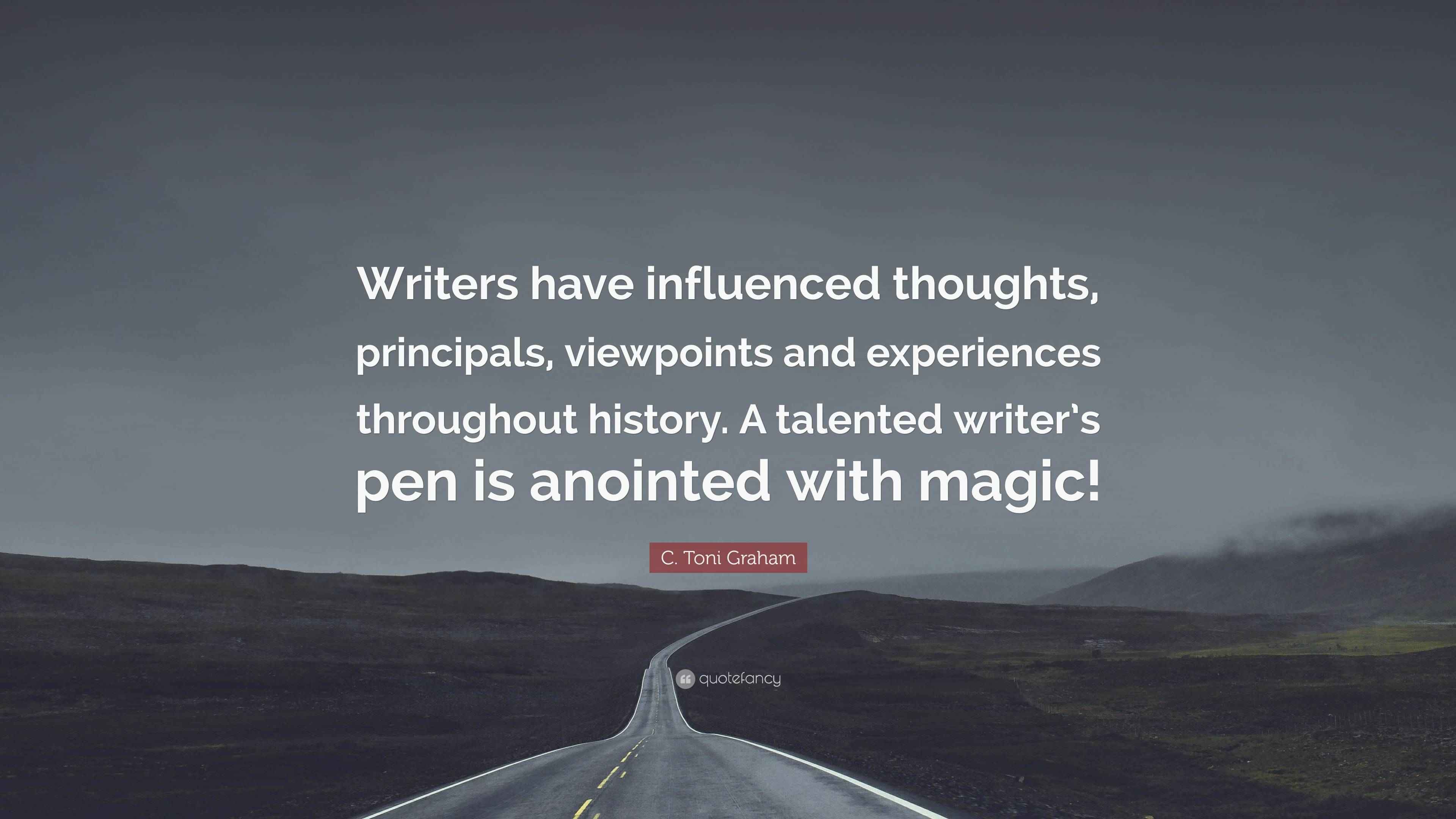 C. Toni Graham Quote: “Writers have influenced thoughts, principals ...