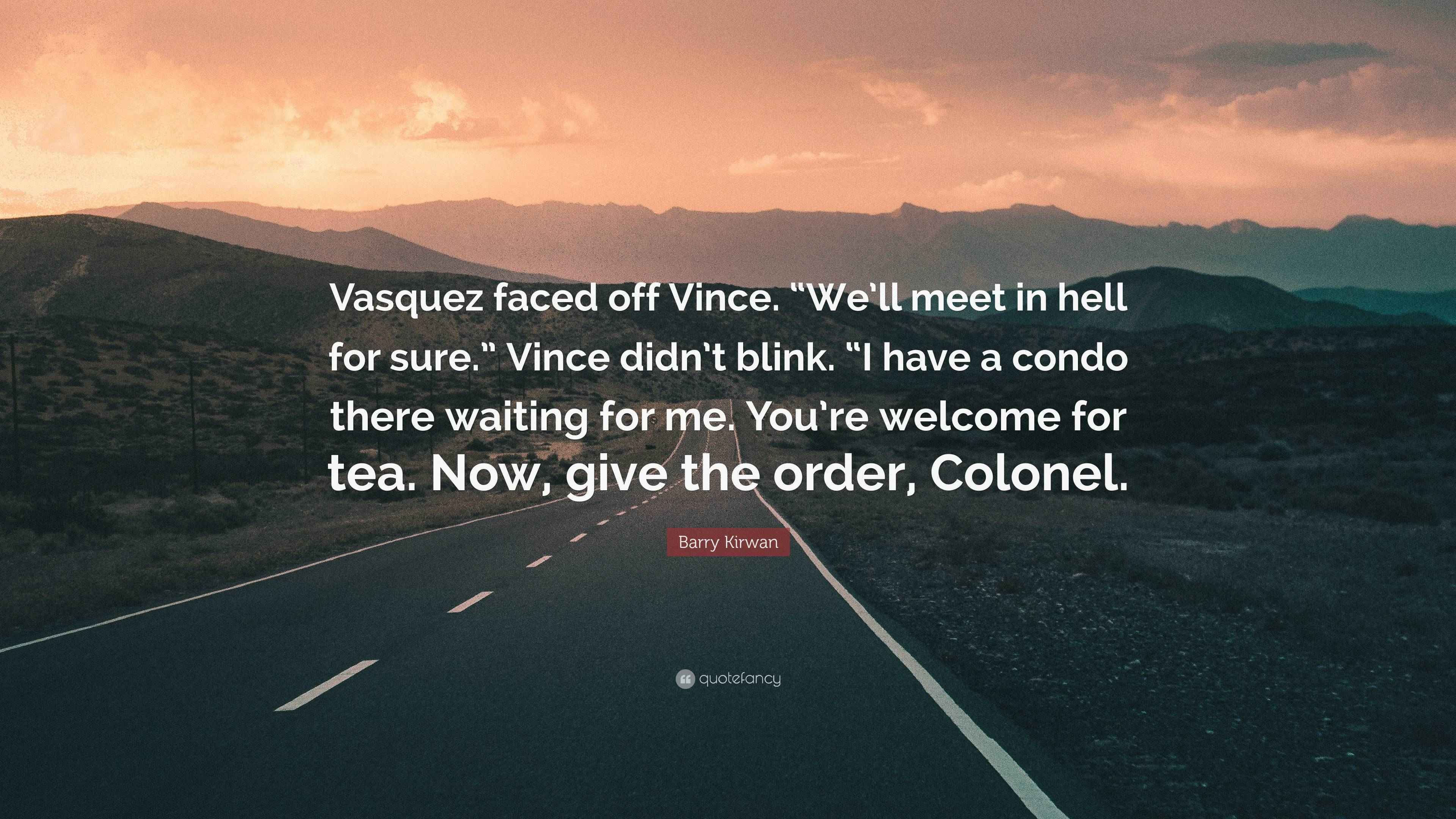 Barry Kirwan Quote: “Vasquez faced off Vince. “We’ll meet in hell for ...