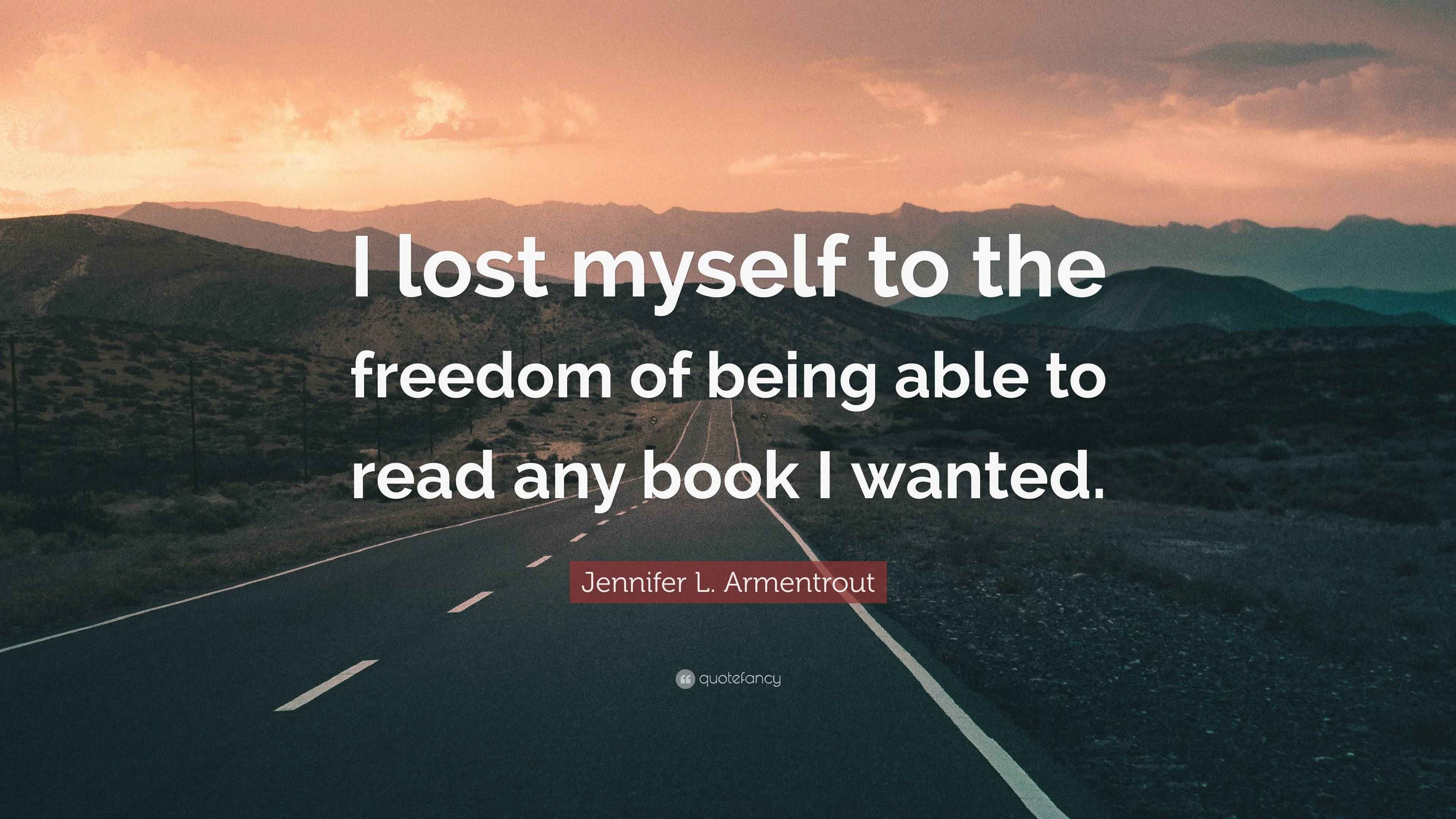 Jennifer L. Armentrout Quote: “I lost myself to the freedom of being ...