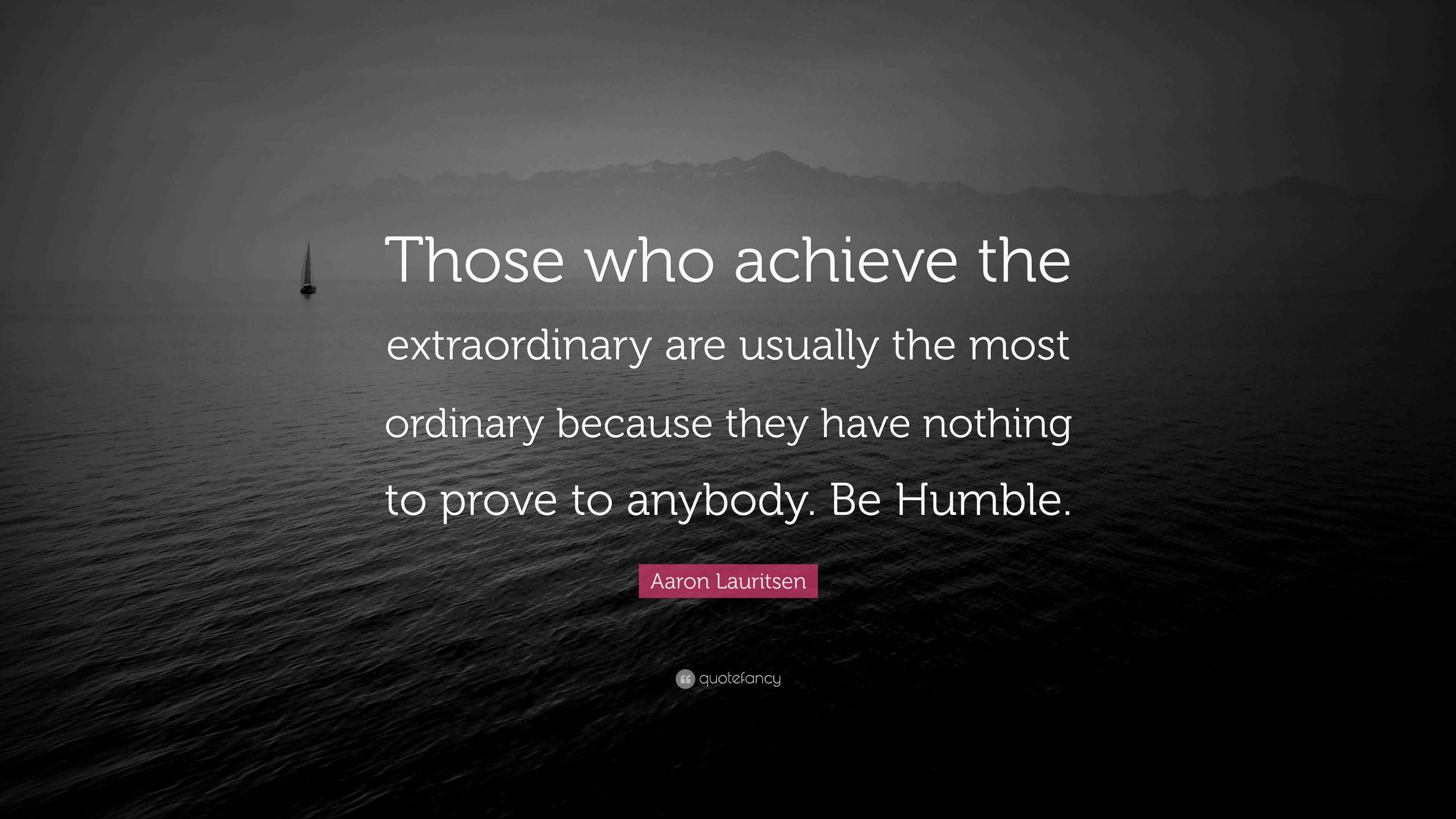Aaron Lauritsen Quote: “Those who achieve the extraordinary are usually ...
