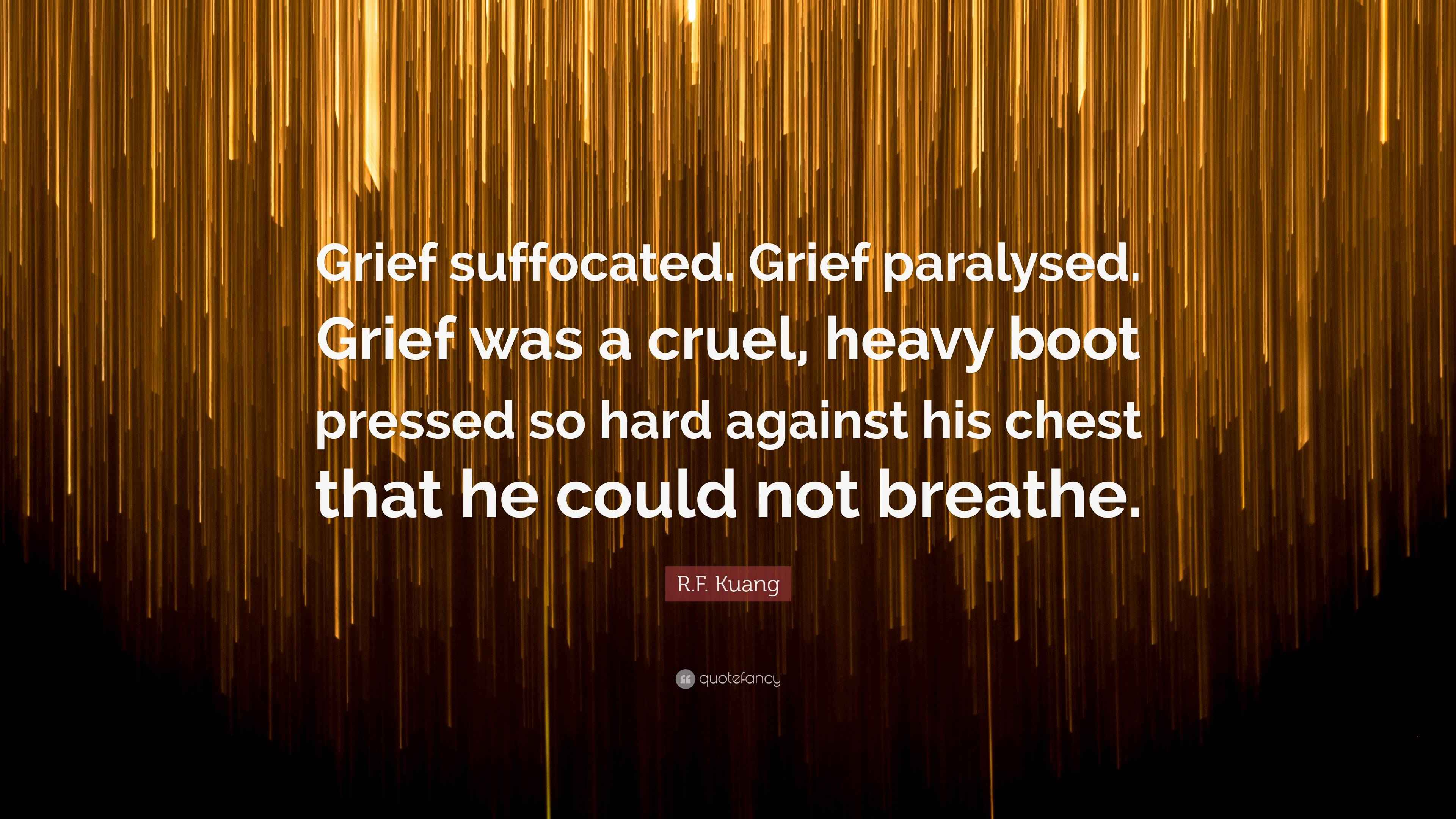 R.F. Kuang Quote: “Grief suffocated. Grief paralysed. Grief was a cruel ...