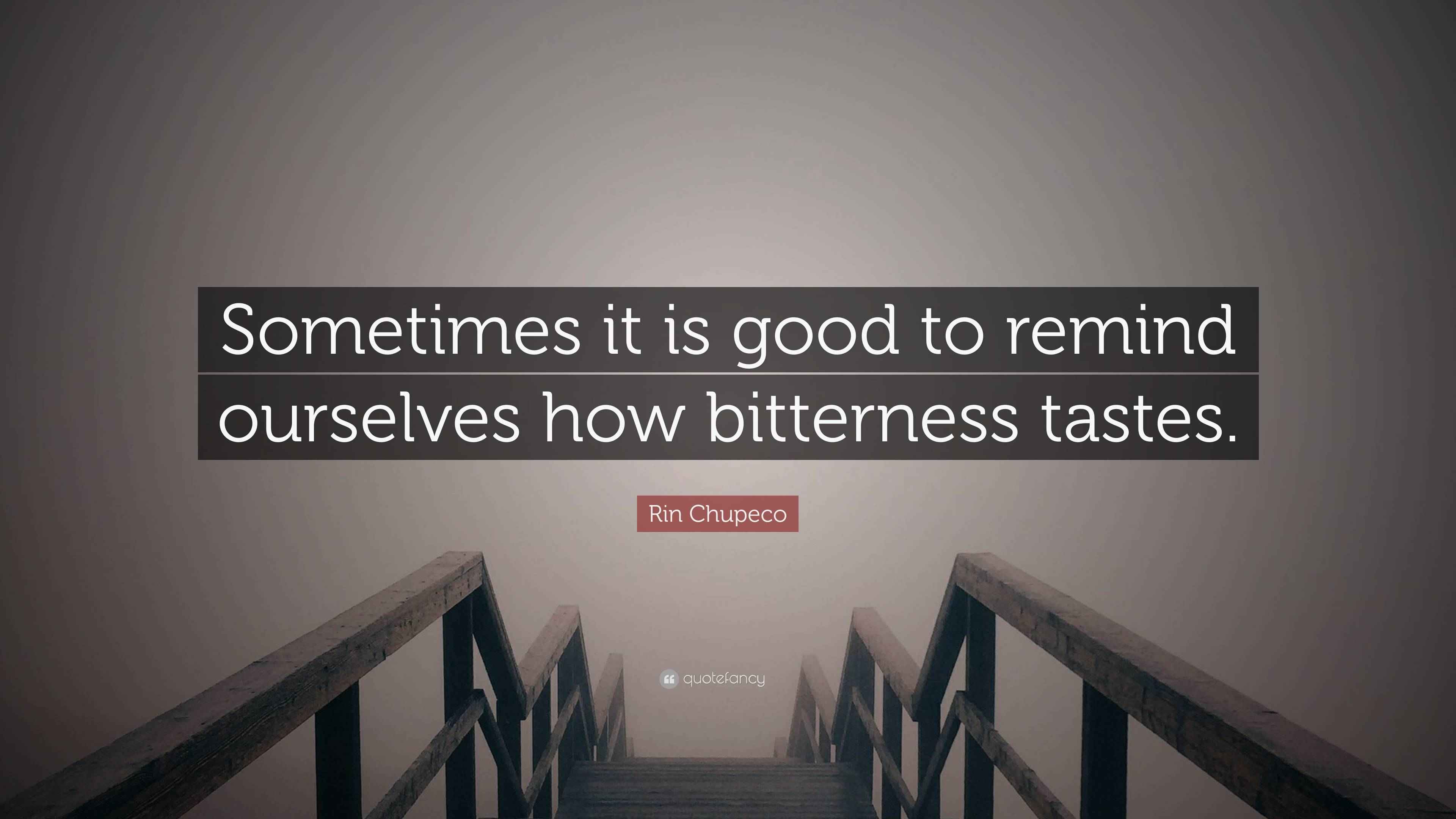 Rin Chupeco Quote: “Sometimes it is good to remind ourselves how ...