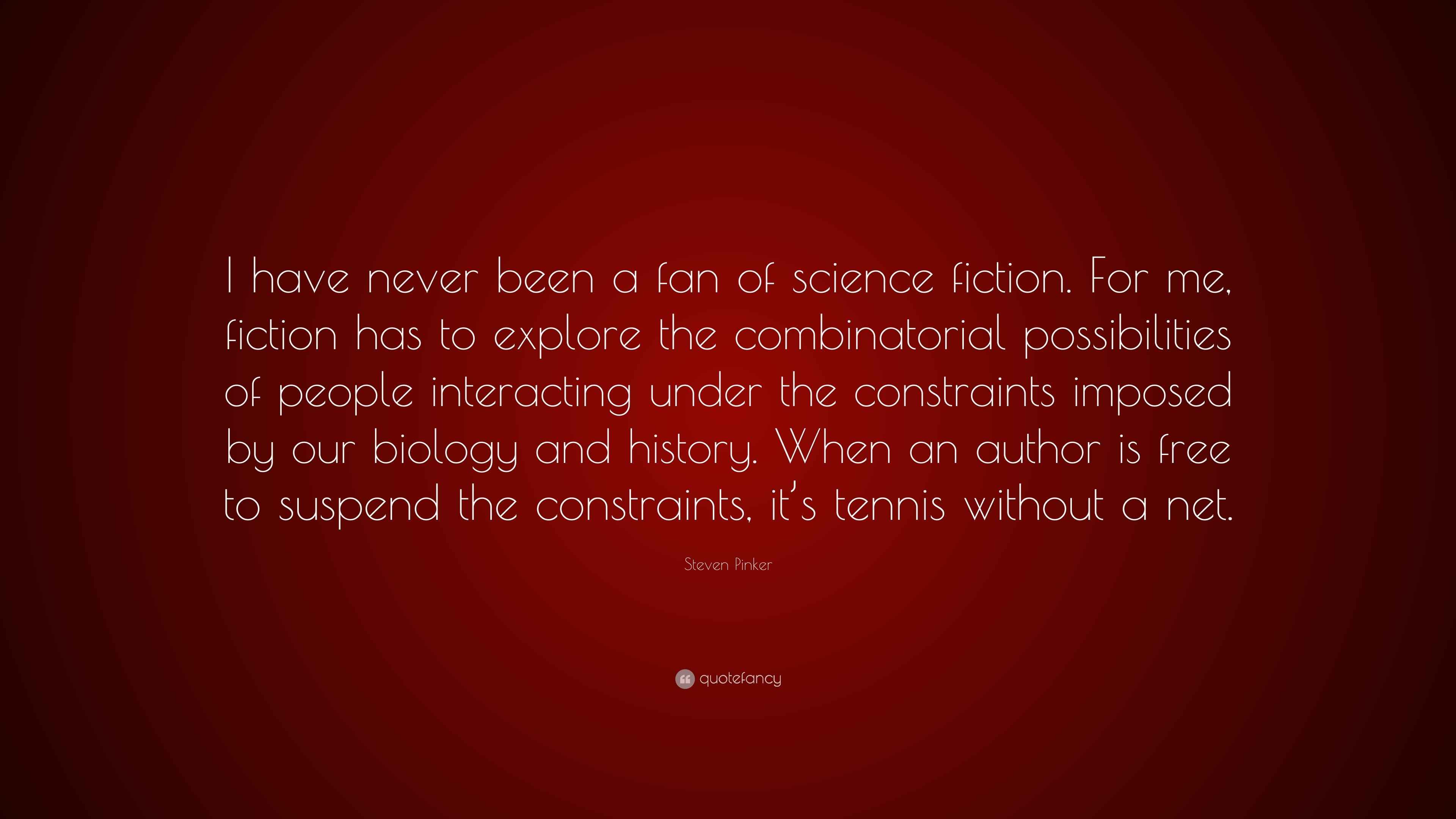 Steven Pinker Quote: “I have never been a fan of science fiction. For ...