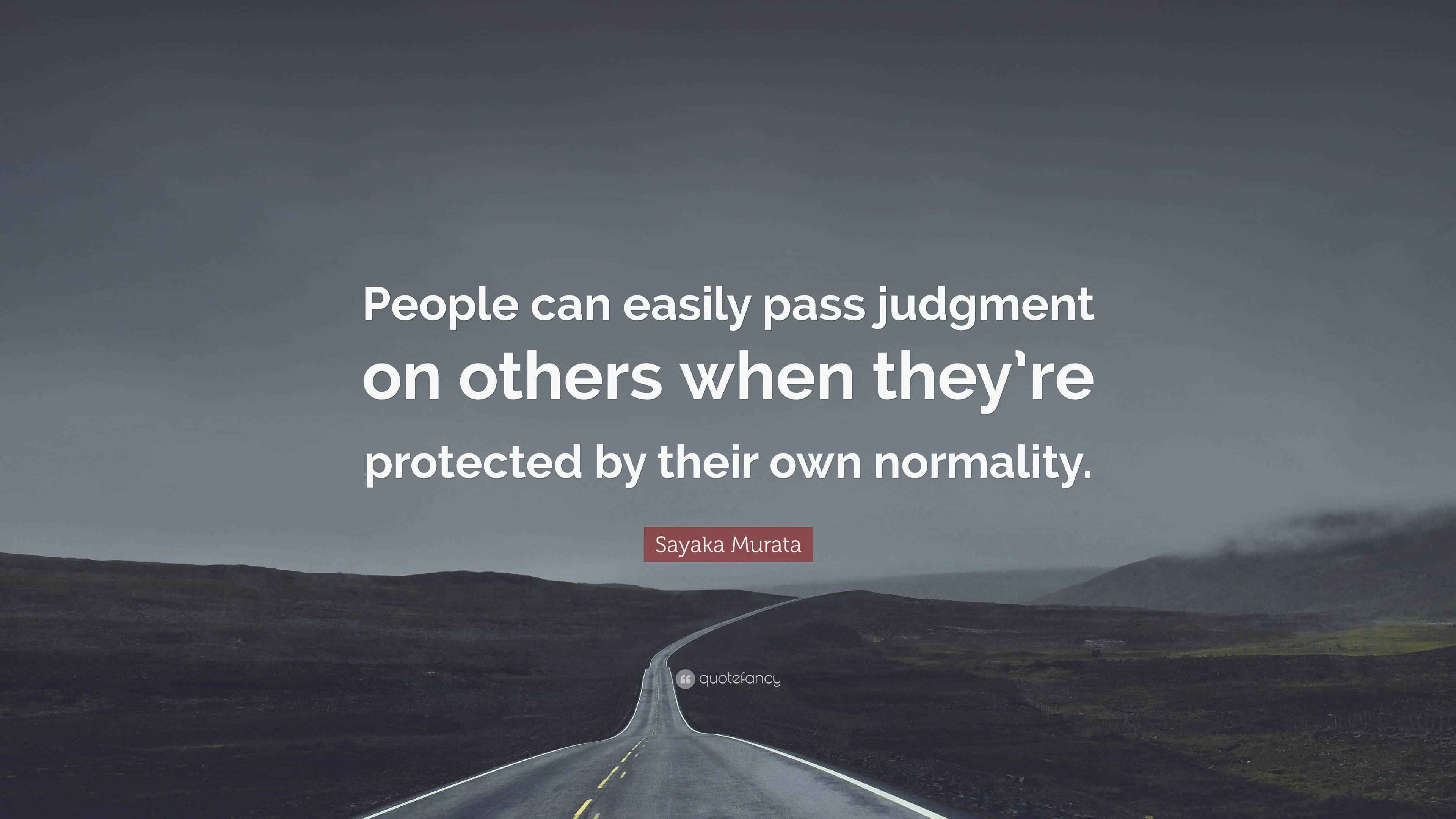 Sayaka Murata Quote: “People can easily pass judgment on others when ...