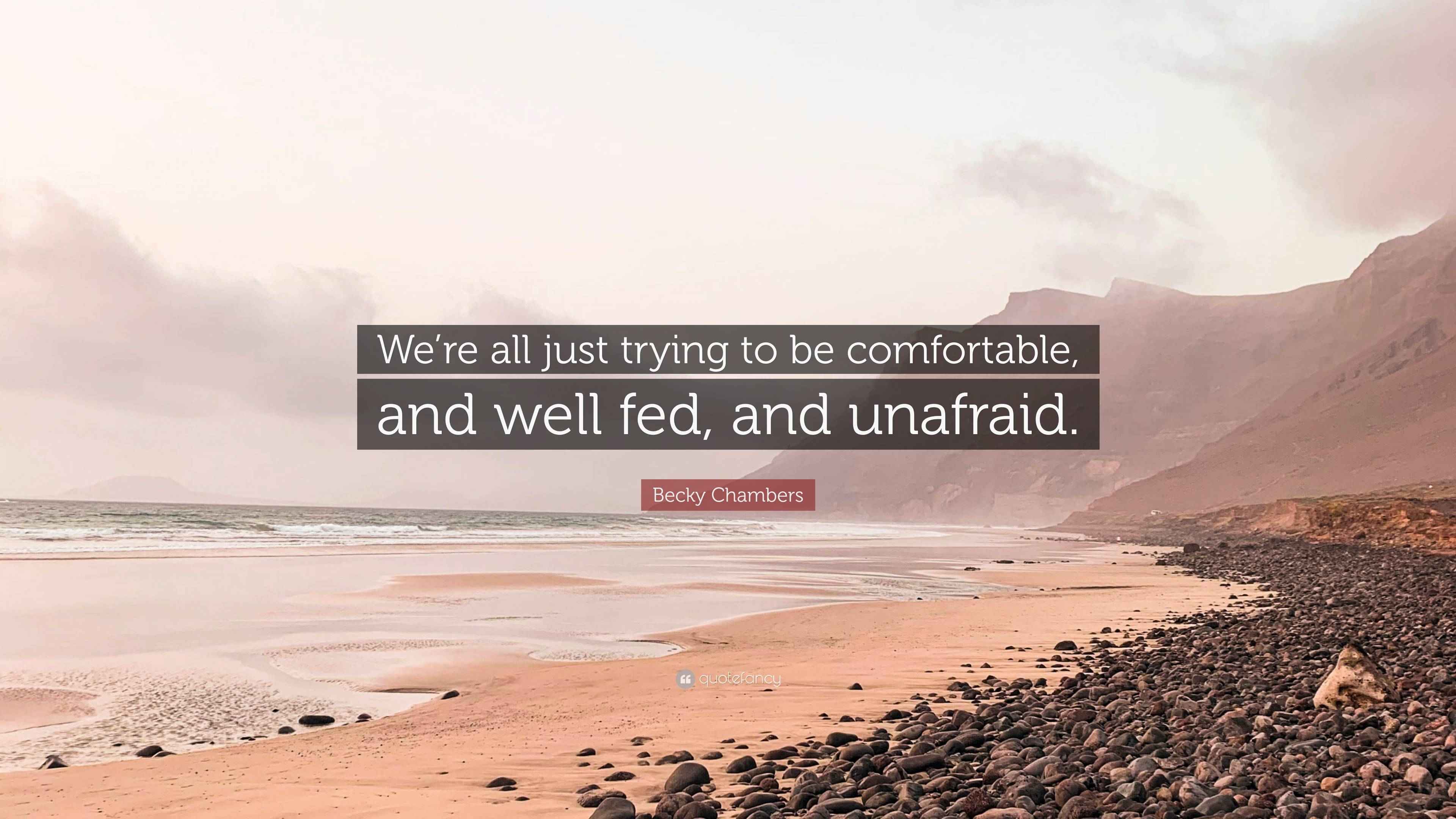 Becky Chambers Quote: “We’re all just trying to be comfortable, and ...