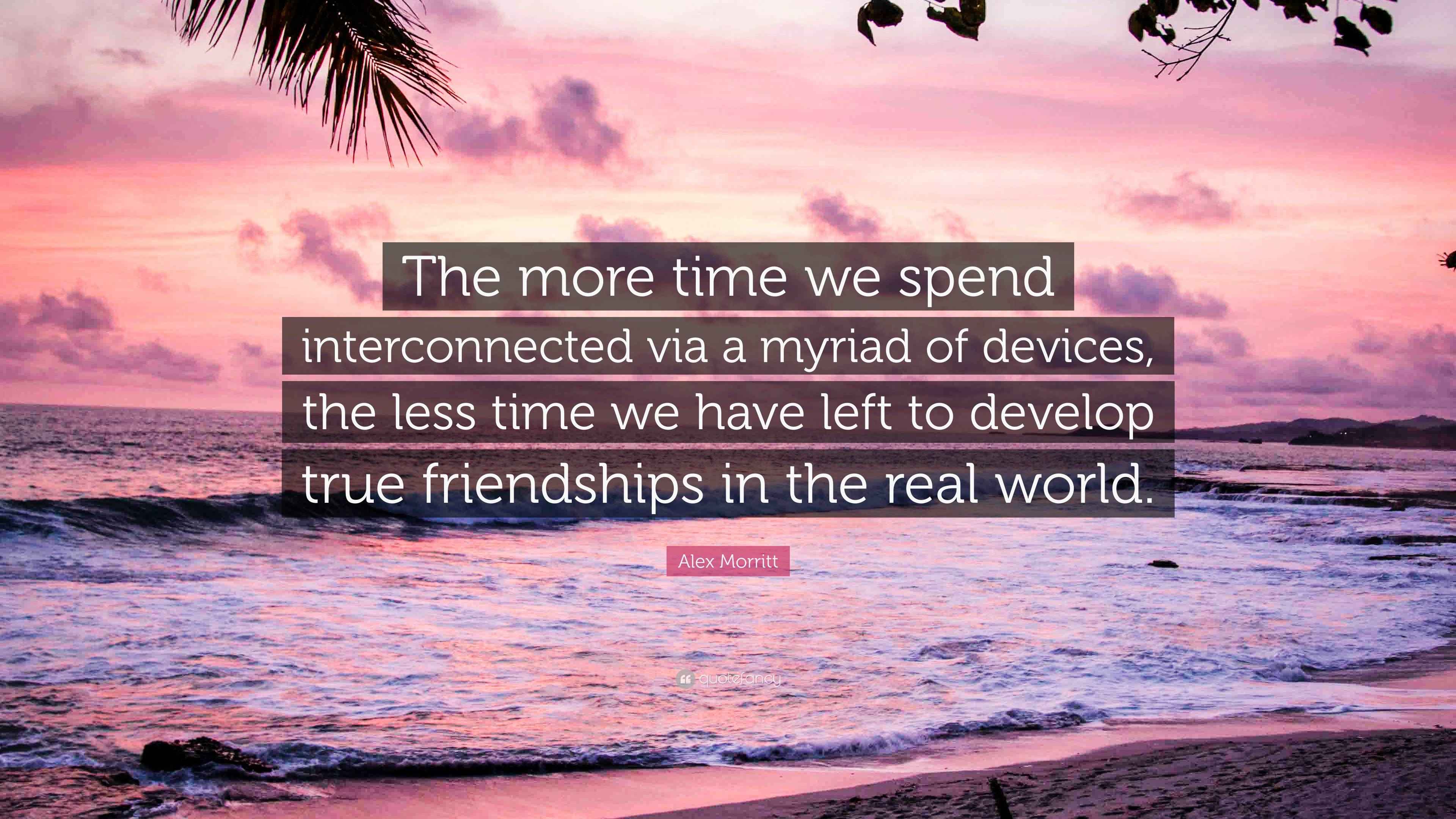 Alex Morritt Quote: “The more time we spend interconnected via a myriad ...