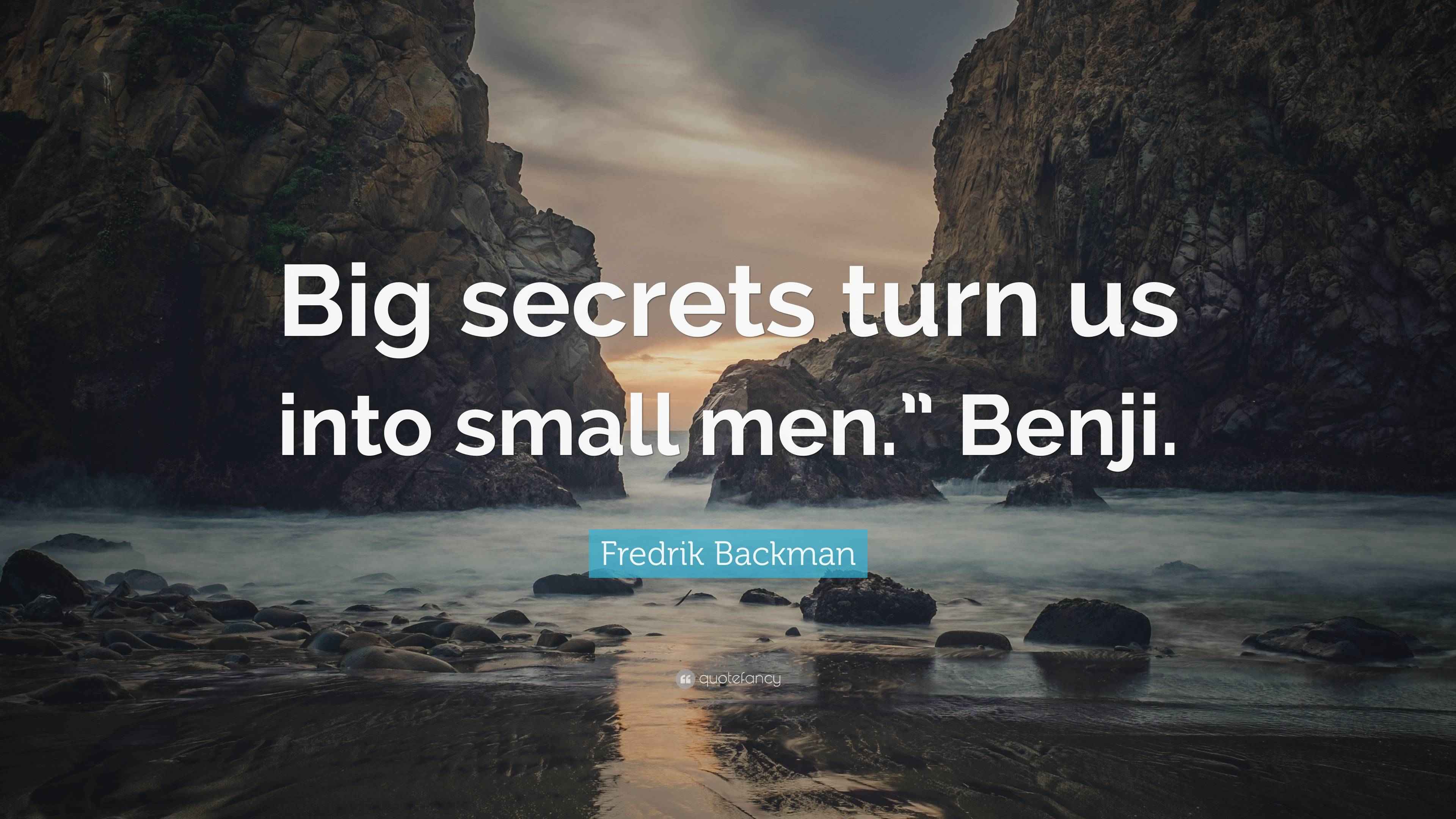 Fredrik Backman Quote: “Big secrets turn us into small men.” Benji.”