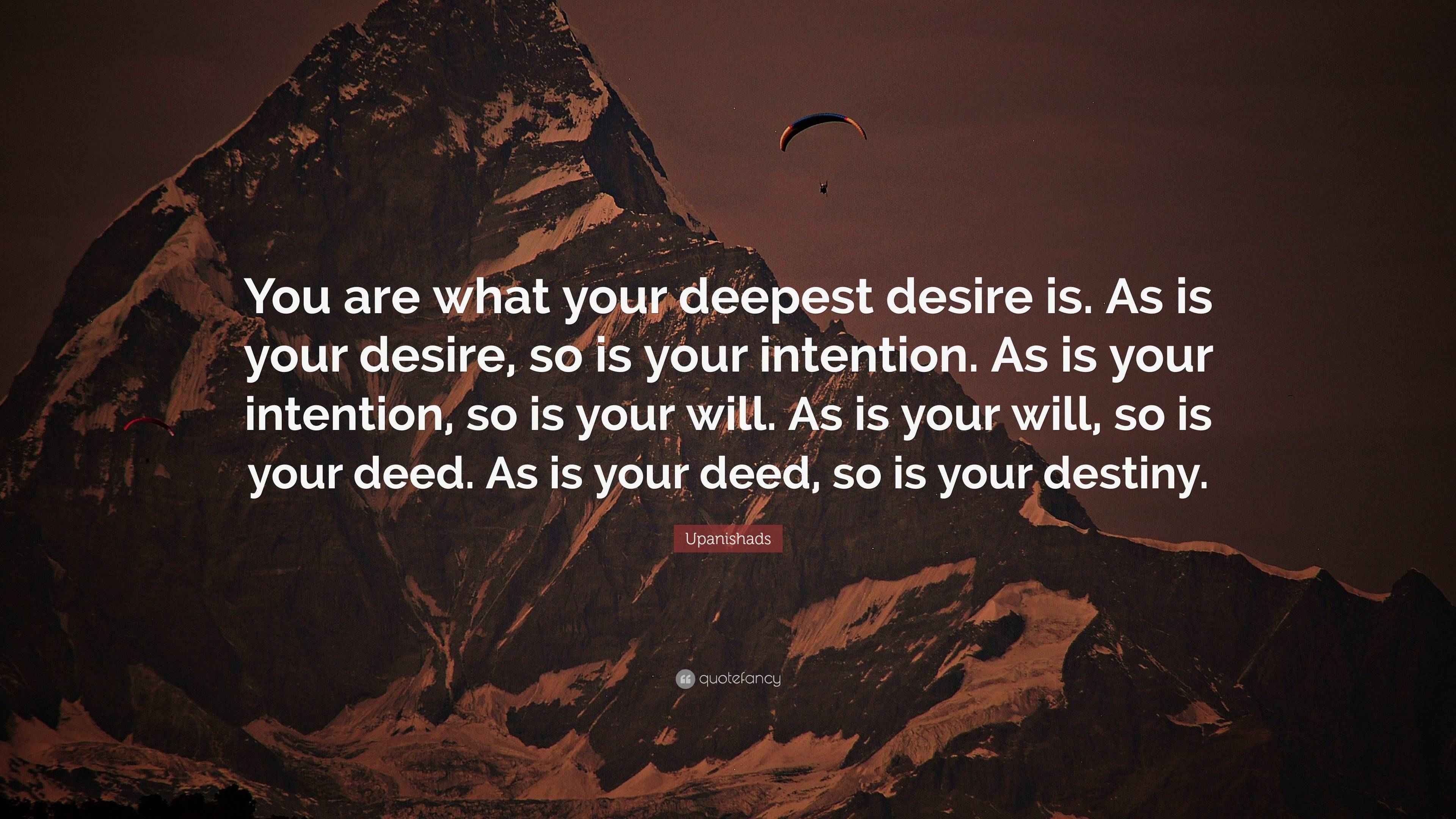 Upanishads Quote: “You are what your deepest desire is. As is your ...