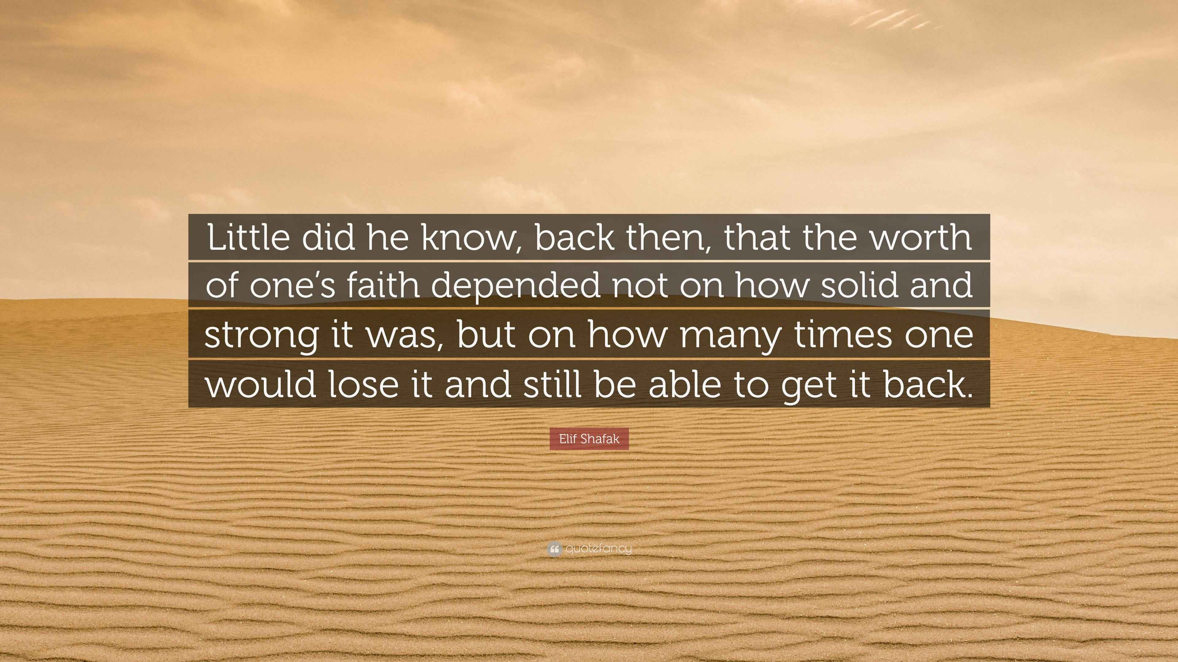 Elif Shafak Quote: “Little did he know, back then, that the worth of ...
