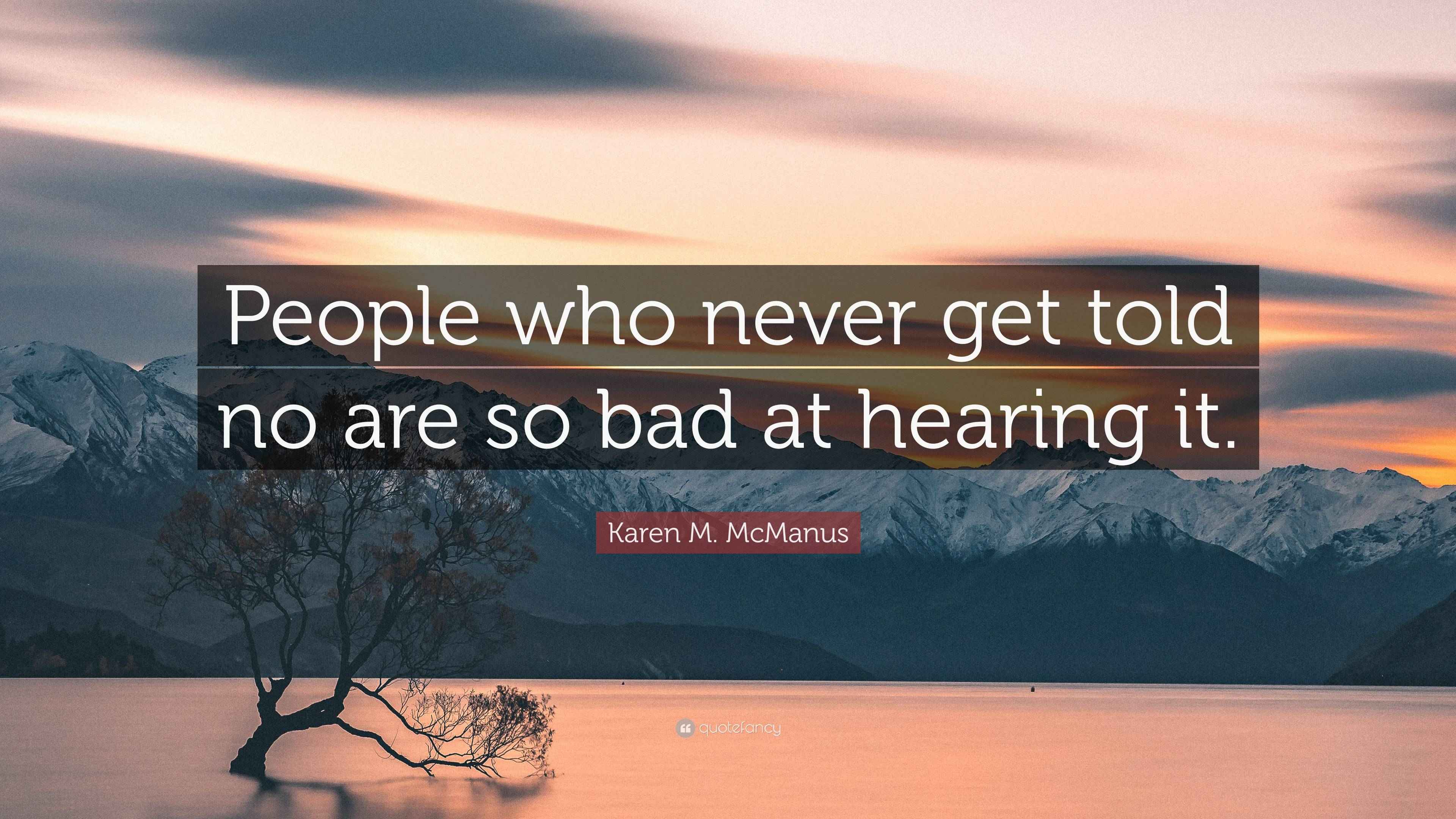 Karen M. McManus Quote: “People who never get told no are so bad at ...