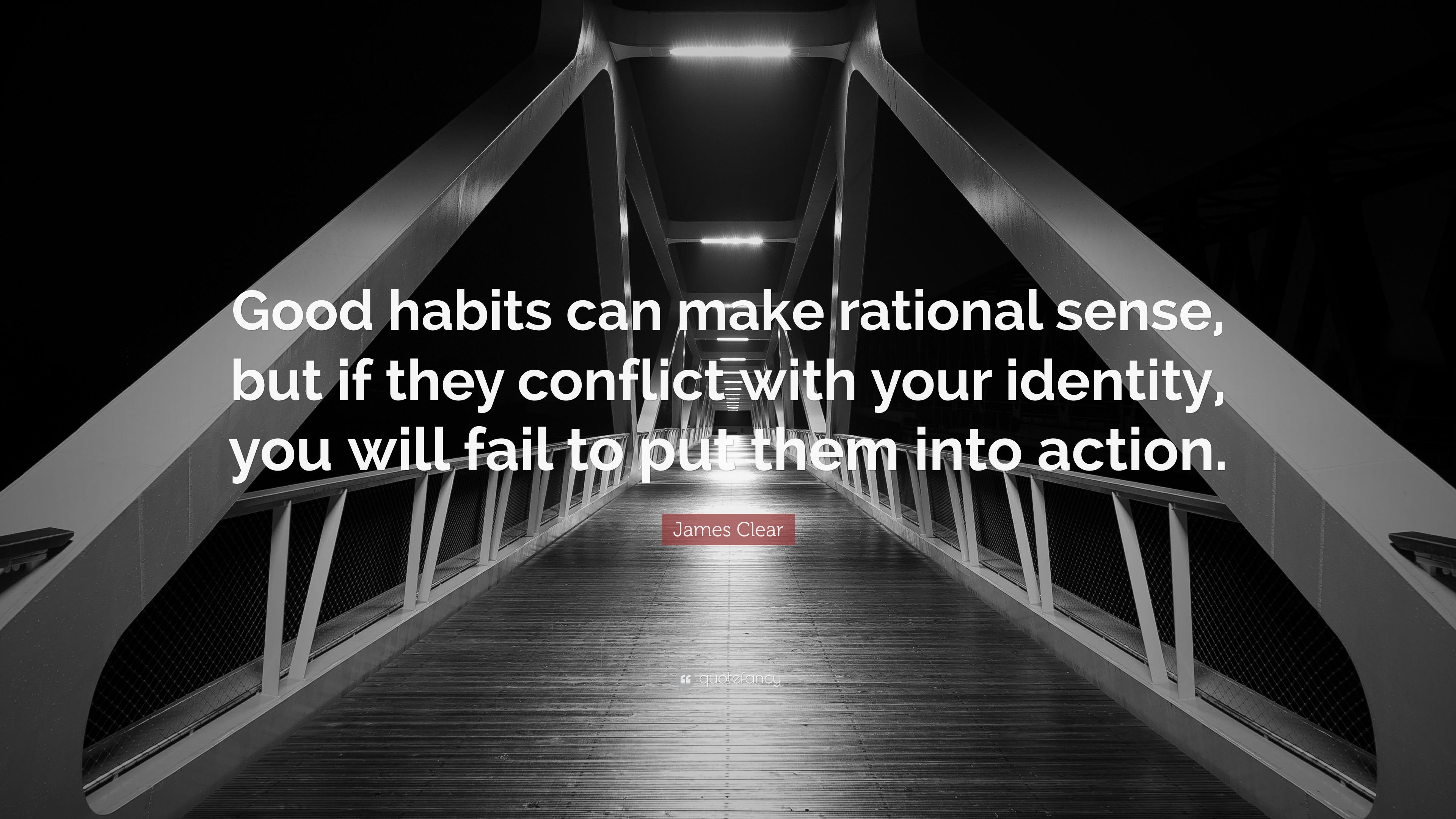James Clear Quote: “Good habits can make rational sense, but if they ...