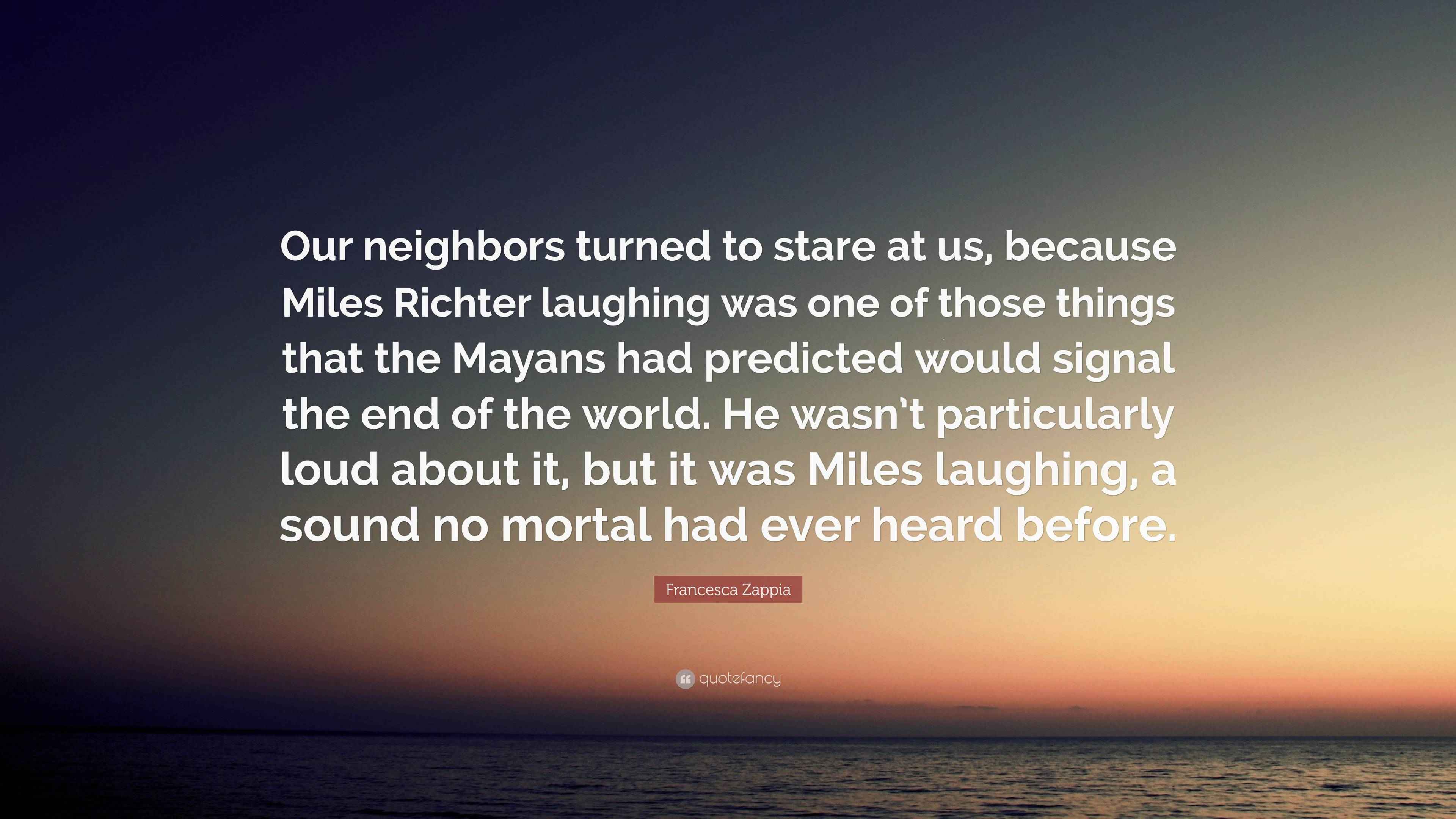 Francesca Zappia Quote: “Our neighbors turned to stare at us, because ...