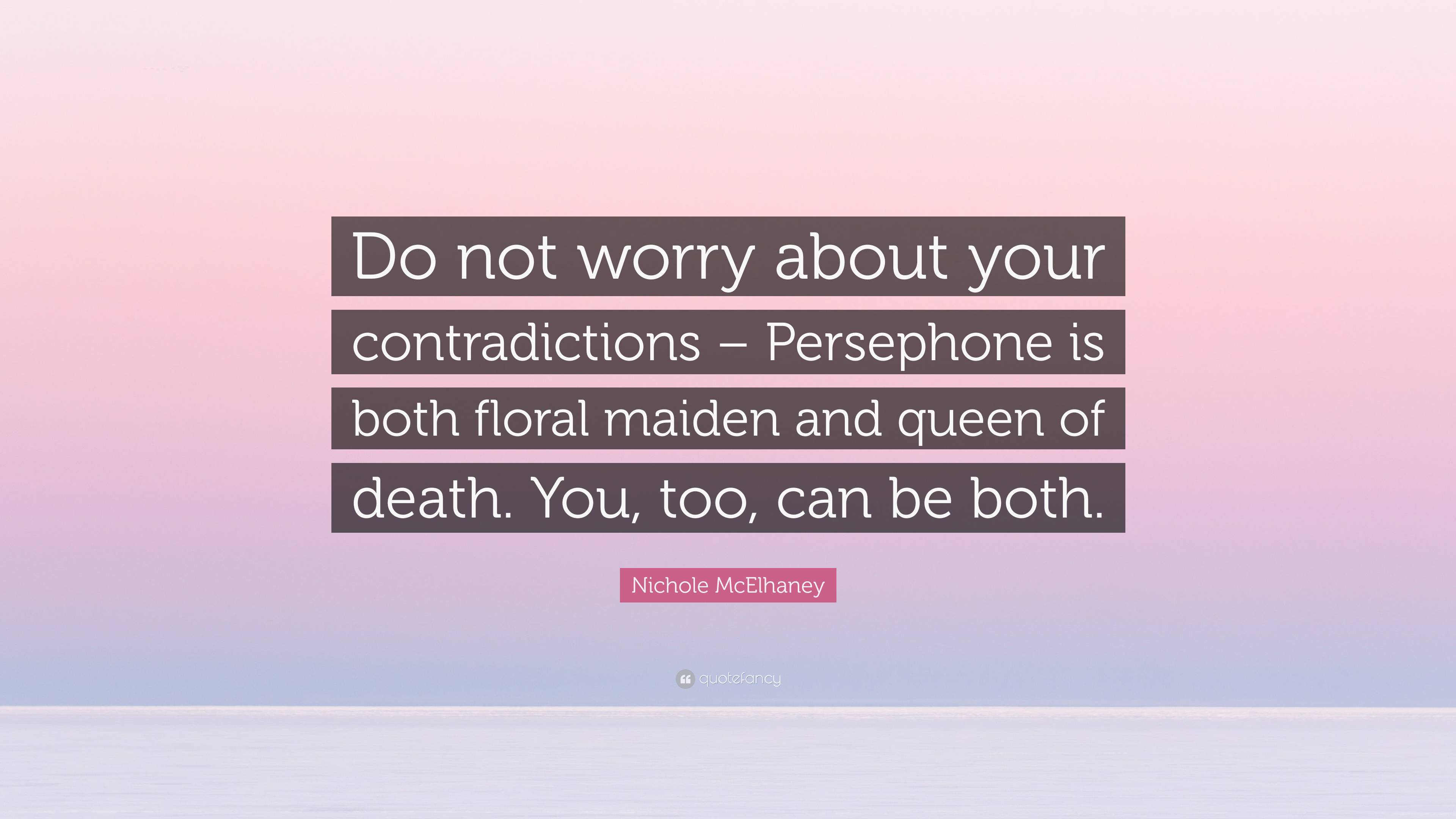Nichole McElhaney Quote: “Do not worry about your contradictions ...