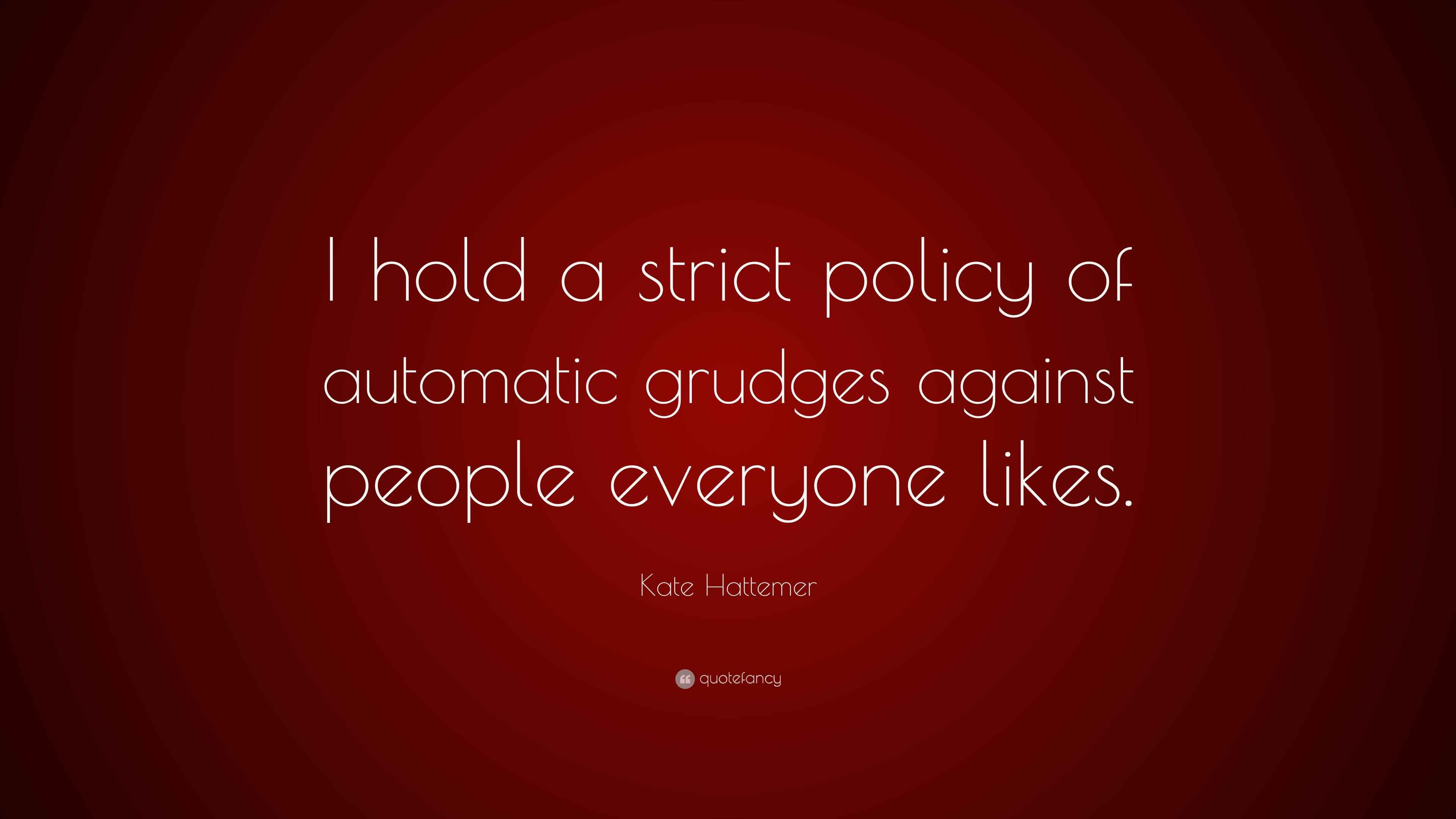 Kate Hattemer Quote: “I hold a strict policy of automatic grudges ...