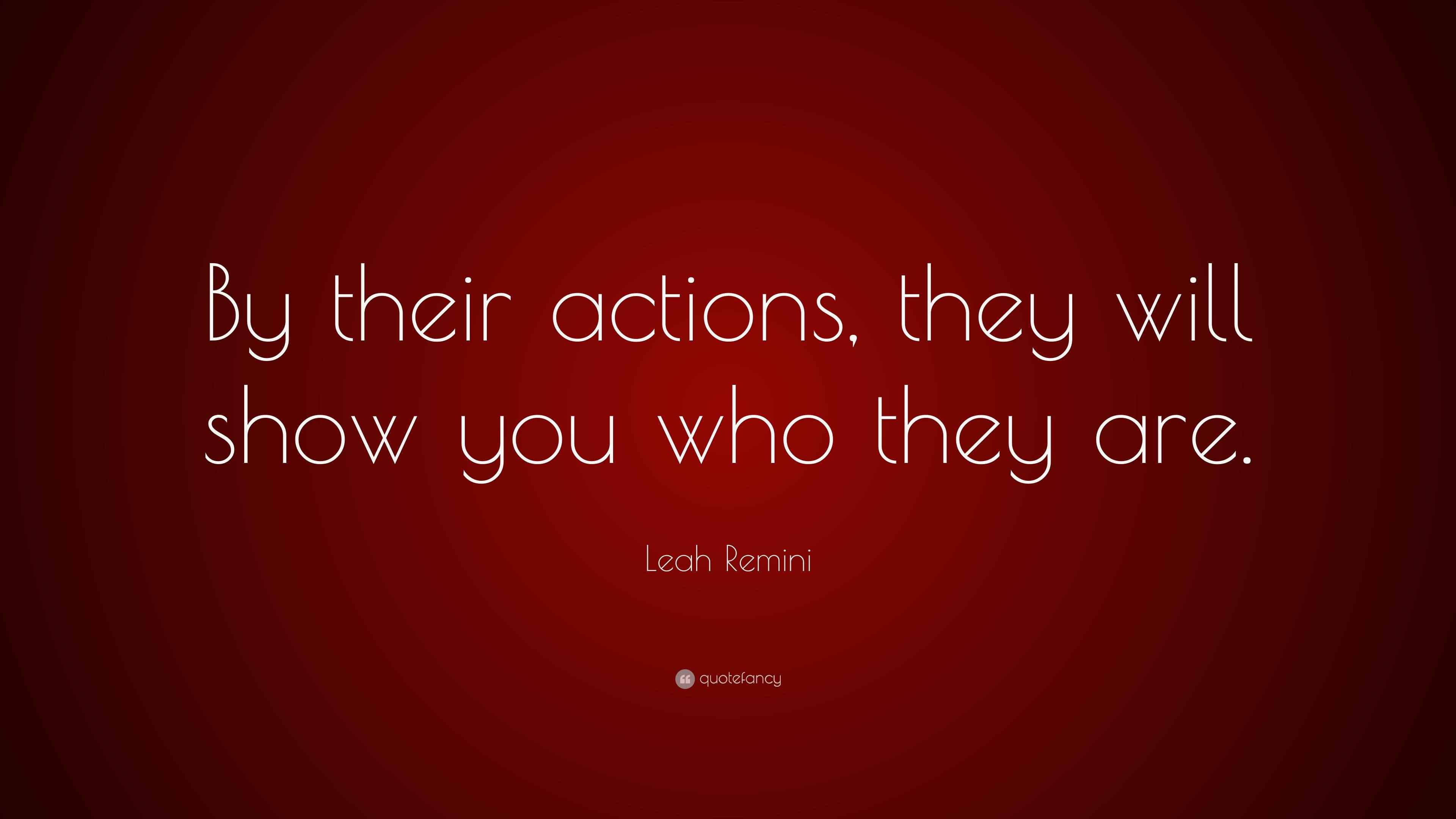 Leah Remini Quote: “By their actions, they will show you who they are.”