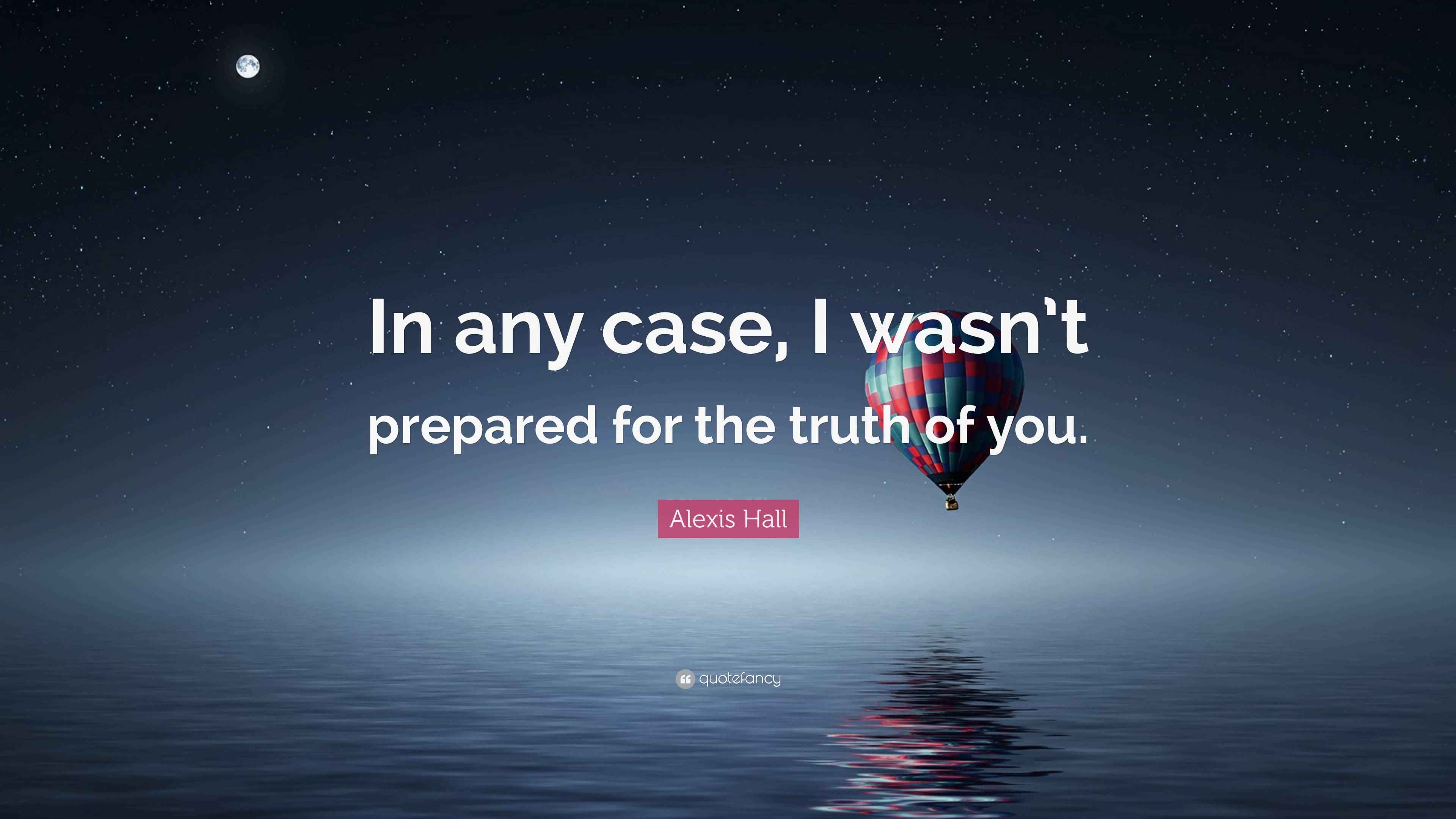 Alexis Hall Quote: “In any case, I wasn’t prepared for the truth of you.”