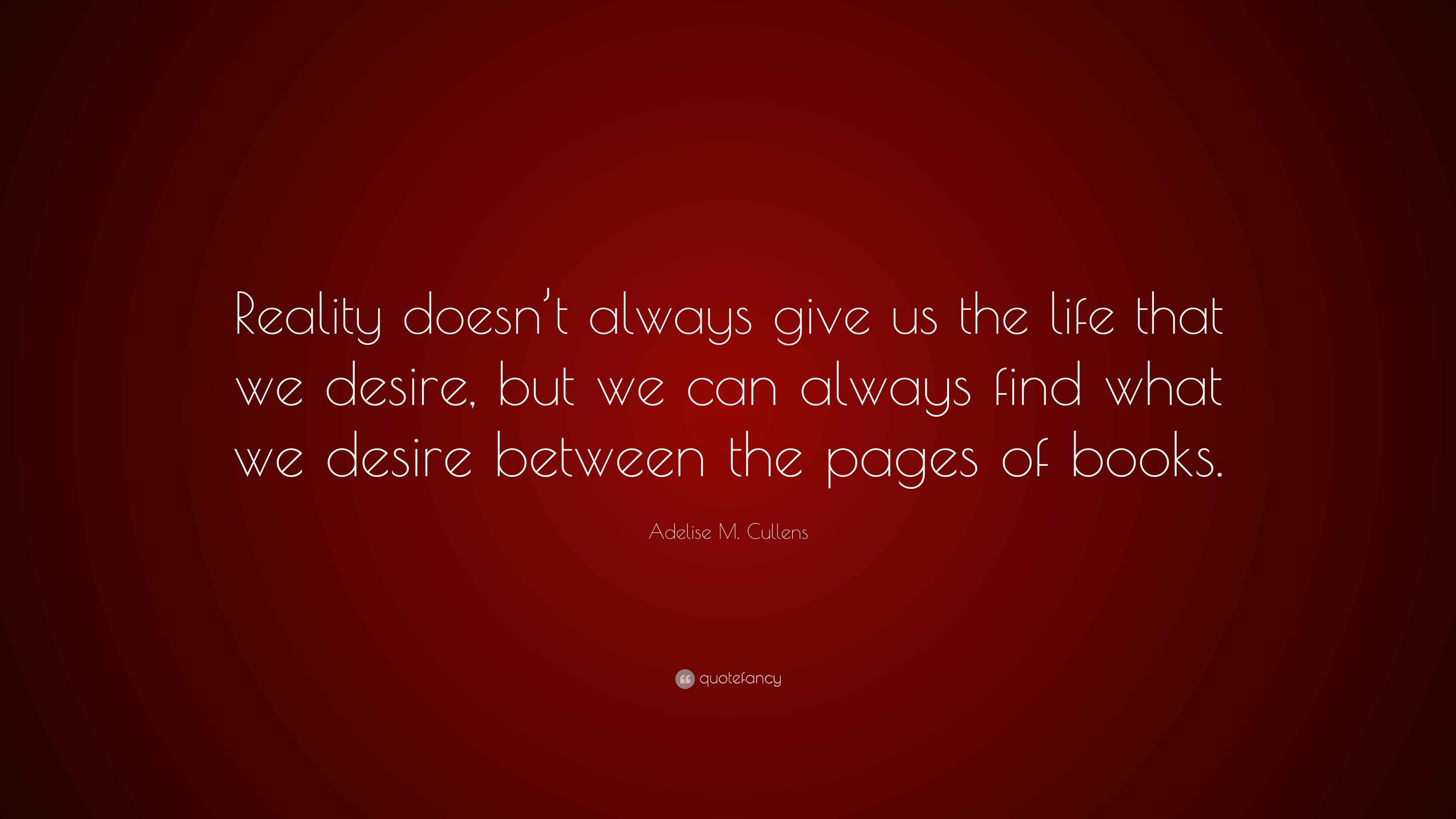 Adelise M. Cullens Quote: “Reality doesn’t always give us the life that ...