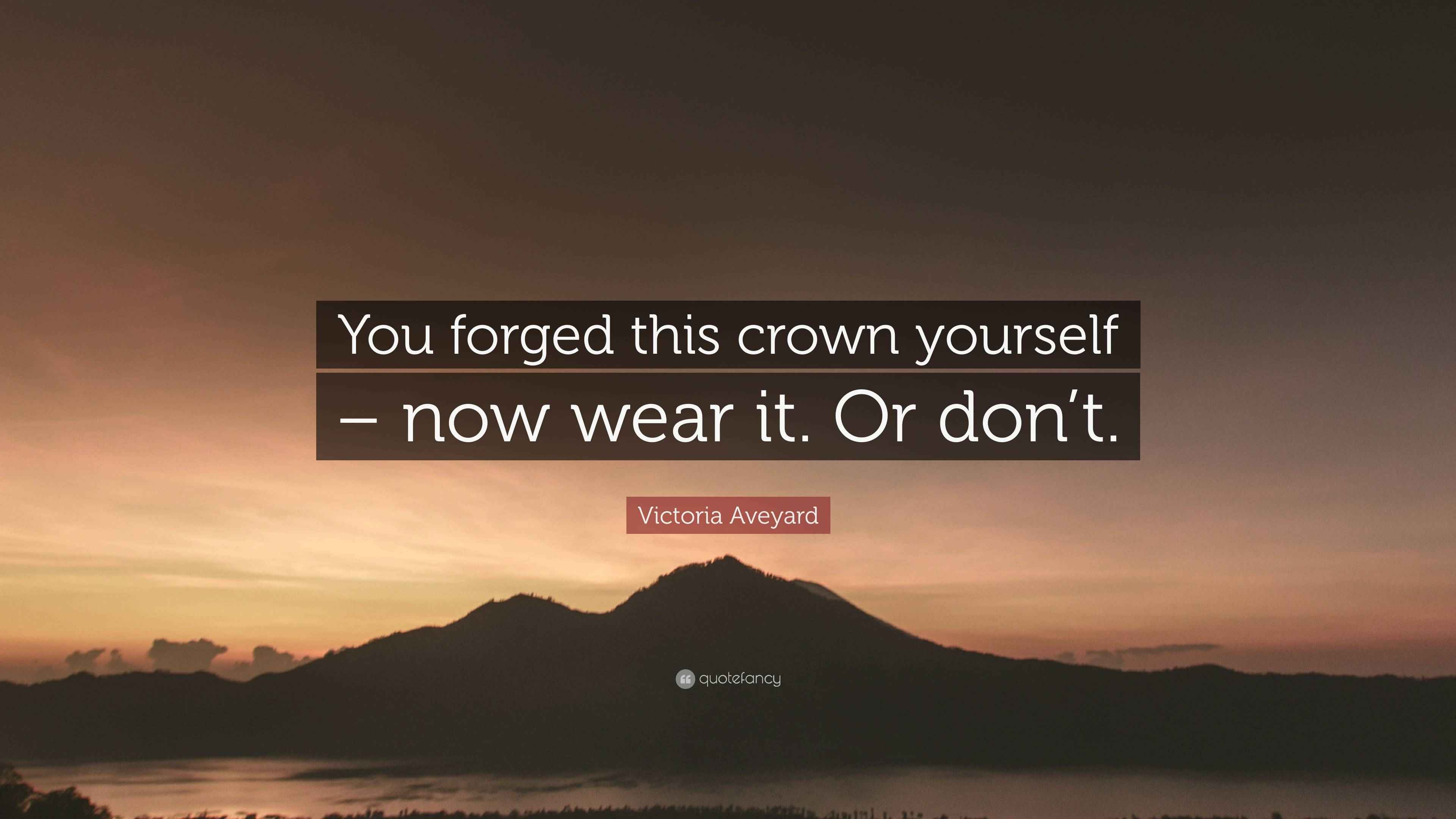 Victoria Aveyard Quote: “You forged this crown yourself – now wear it ...