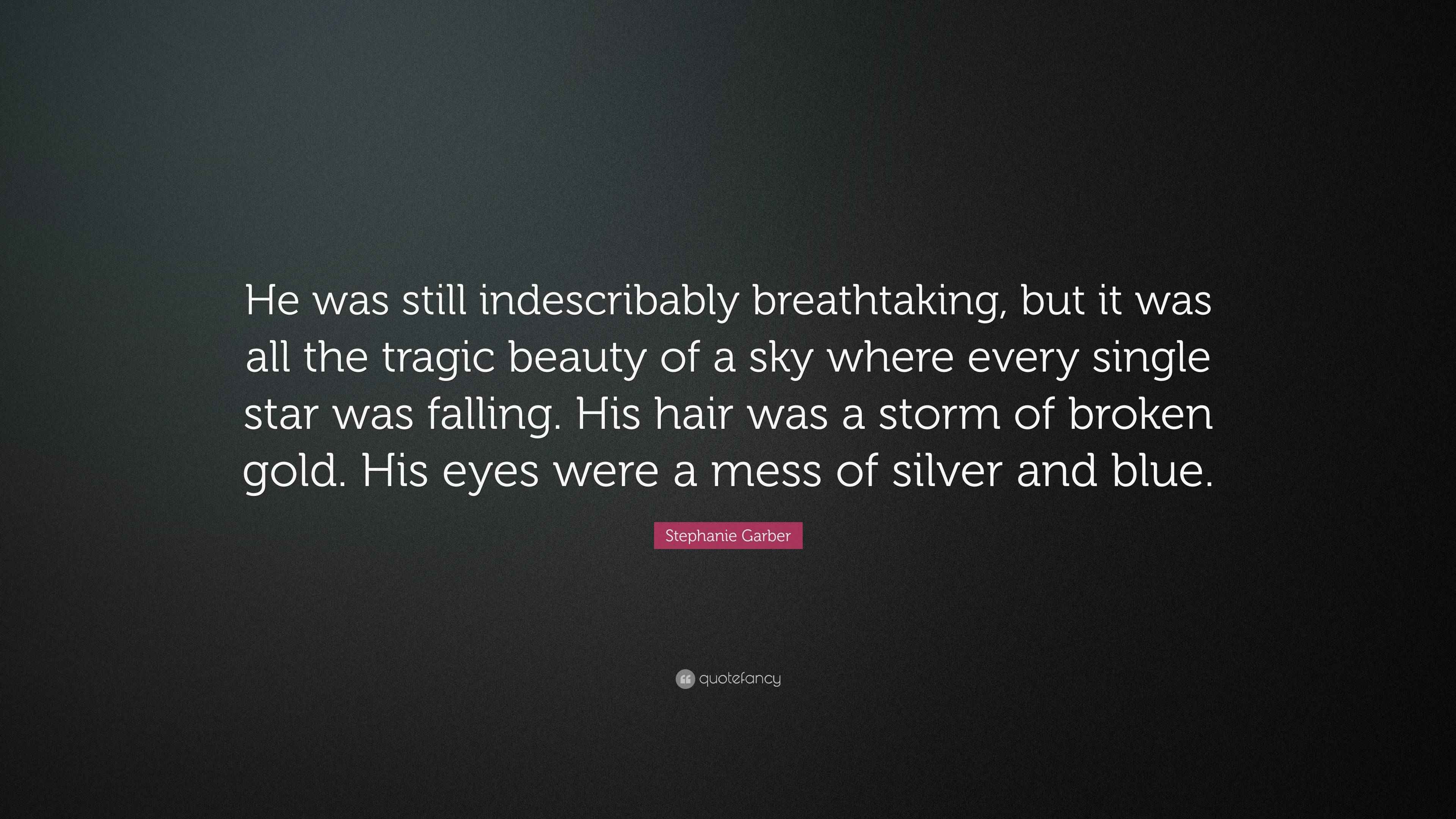 Stephanie Garber Quote: “He was still indescribably breathtaking, but ...