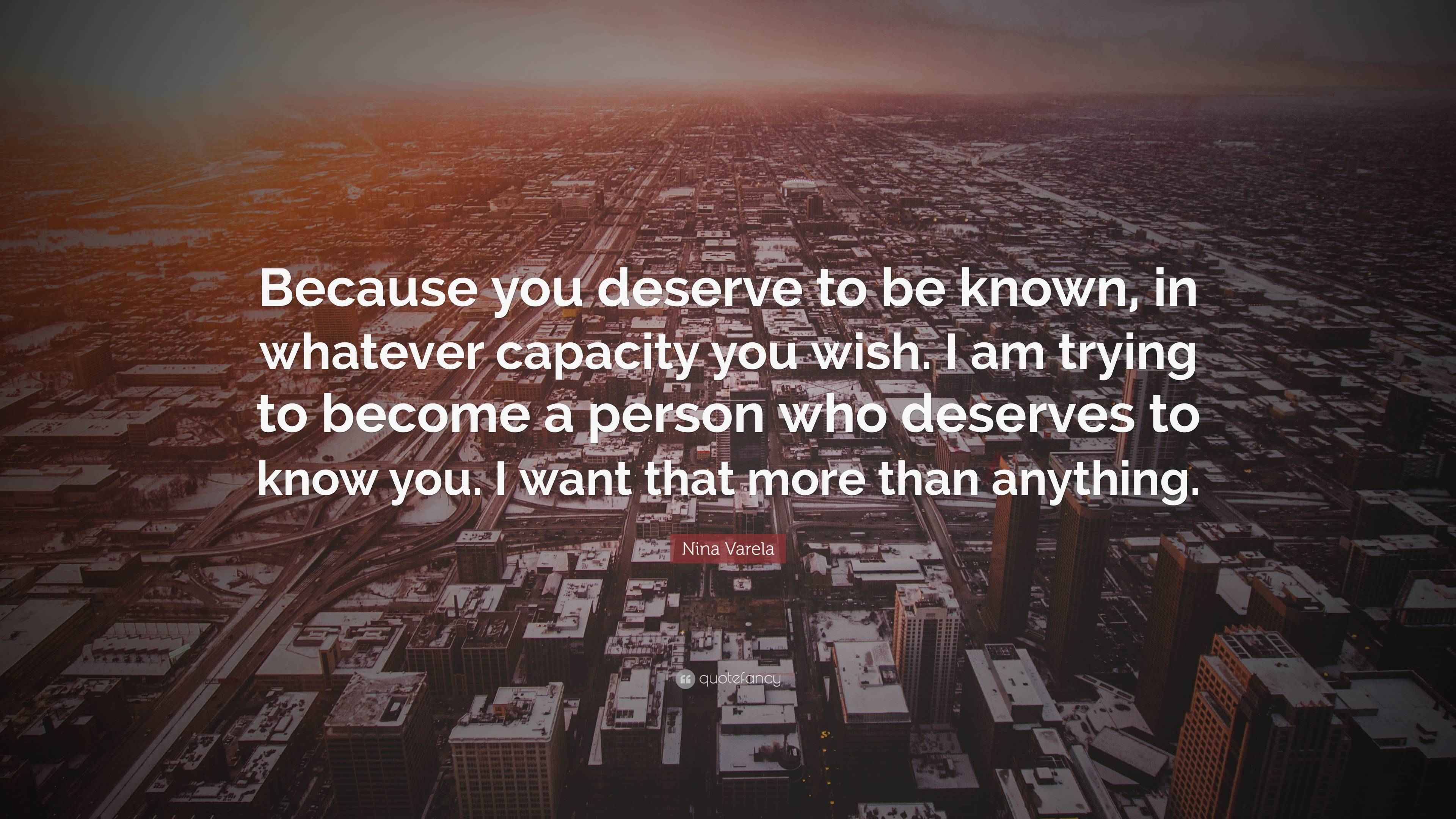 Nina Varela Quote: “Because you deserve to be known, in whatever ...
